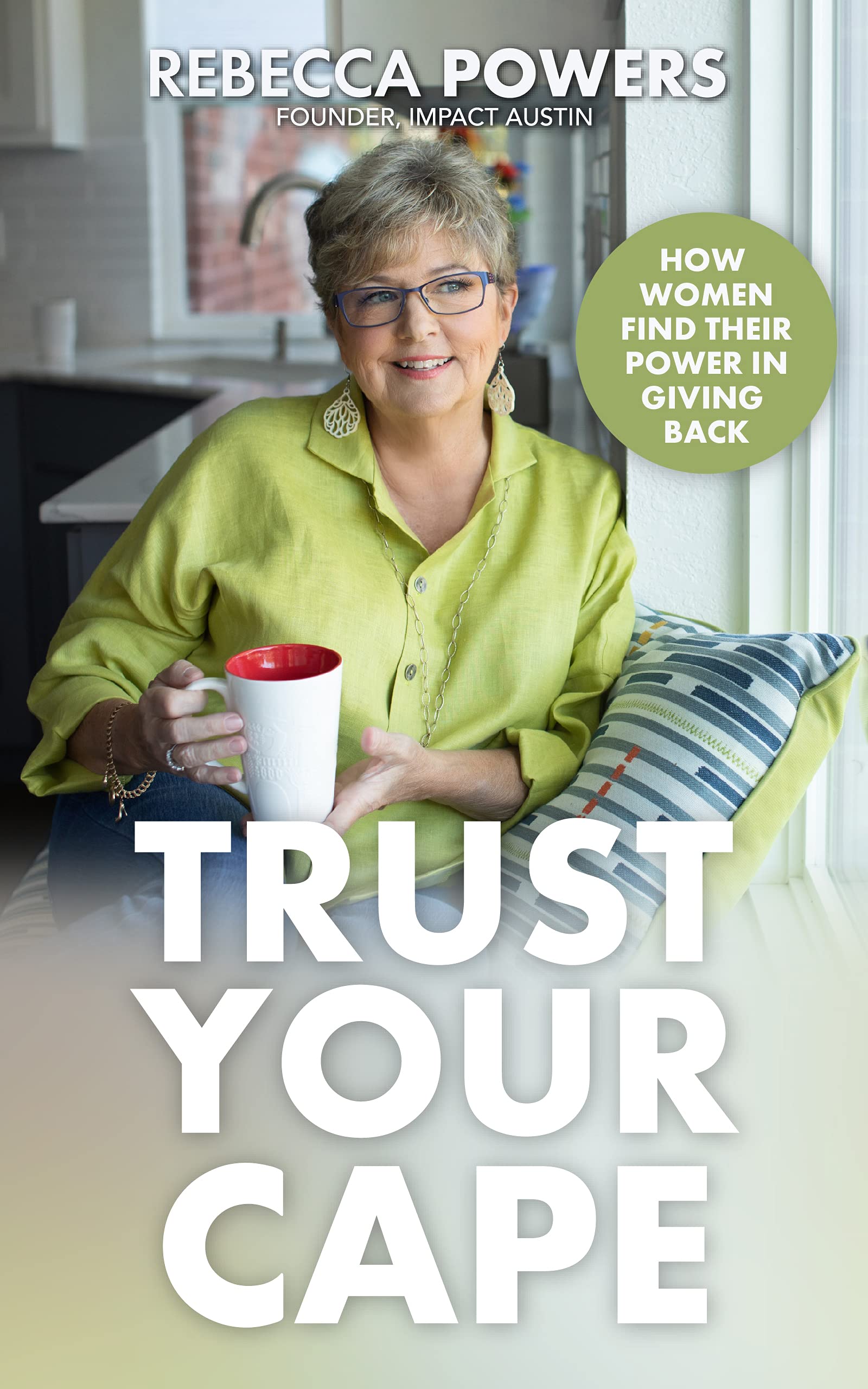 Trust Your Cape: How Women Find Their Power in Giving Back by Rebecca ...