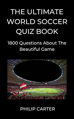 The Ultimate World Soccer Quiz Book: 1800 Questions About The Beautiful ...