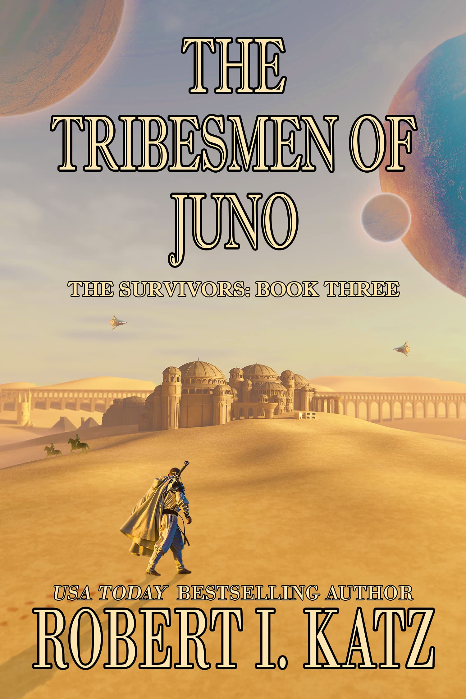 The Tribesmen of Juno: The Survivors: Book Three by Robert I. Katz ...