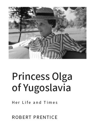 Princess Olga of Yugoslavia: Her Life and Times by Robert Prentice ...