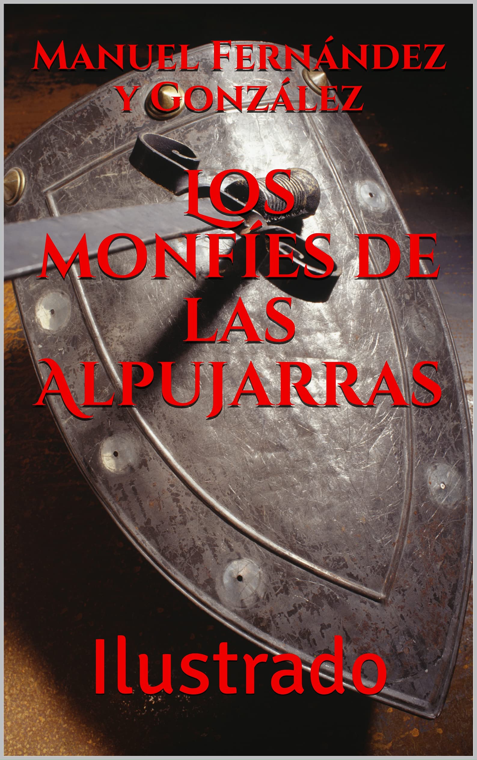 Los monfíes de las Alpujarras: Ilustrado by Manuel Fernández y González ...