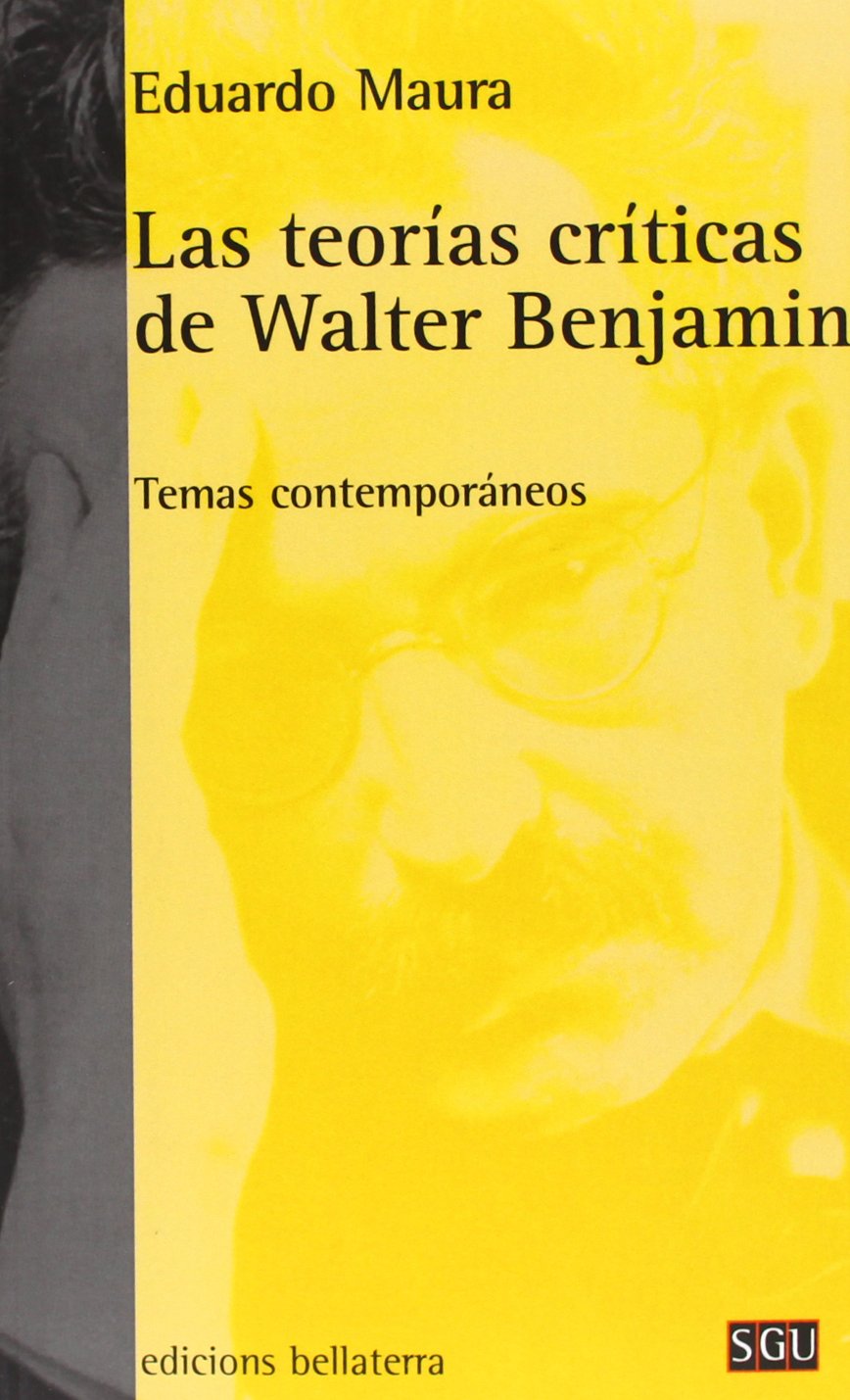 Las Teorias Criticas De Walter Benjamin by E. MAURA | Goodreads