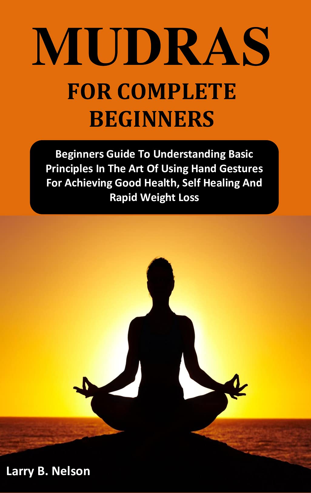 MUDRAS FOR COMPLETE BEGINNERS: Beginners Guide To Understanding Basic ...
