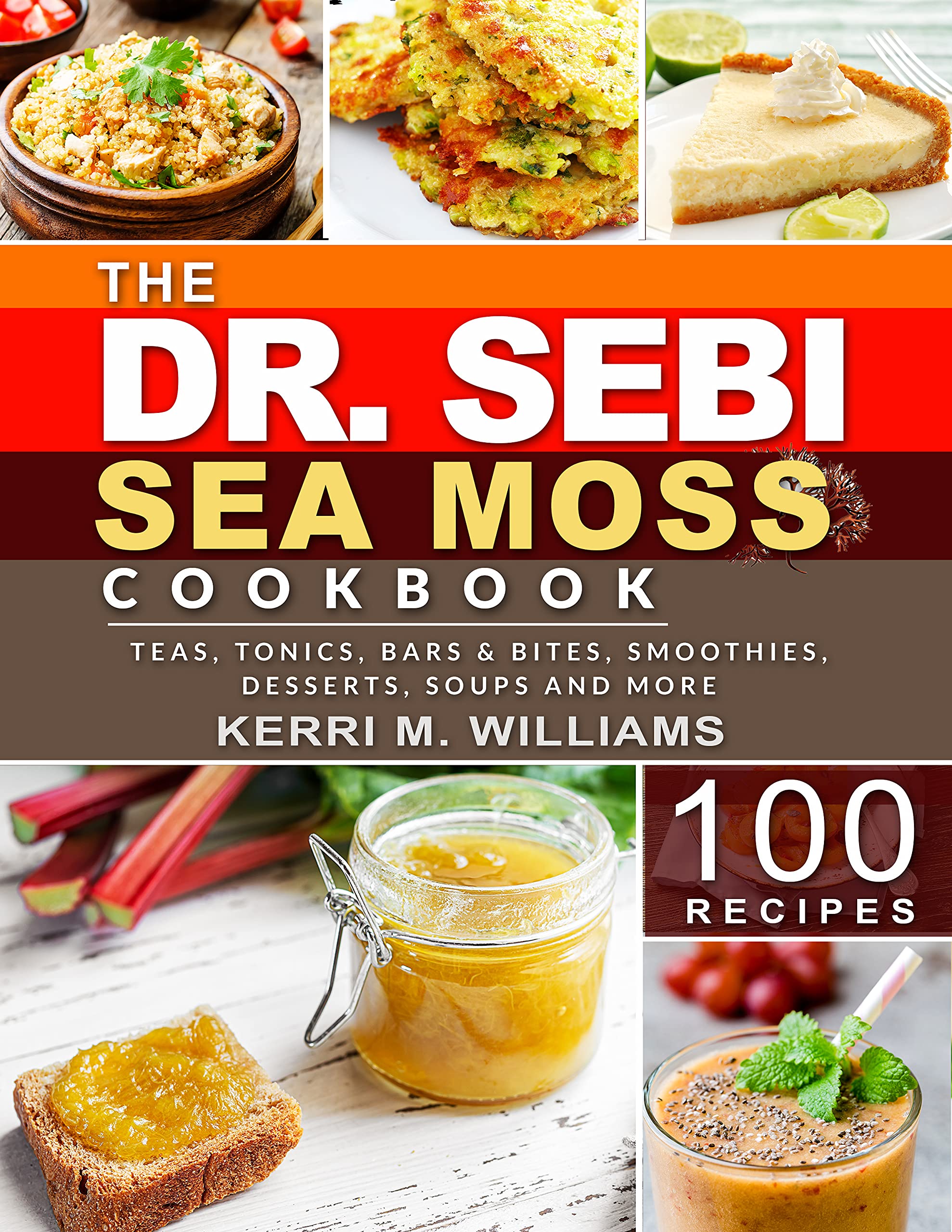 Dr. Sebi Sea Moss Cookbook: From Bars and Bites, Teas and tonics, to ...