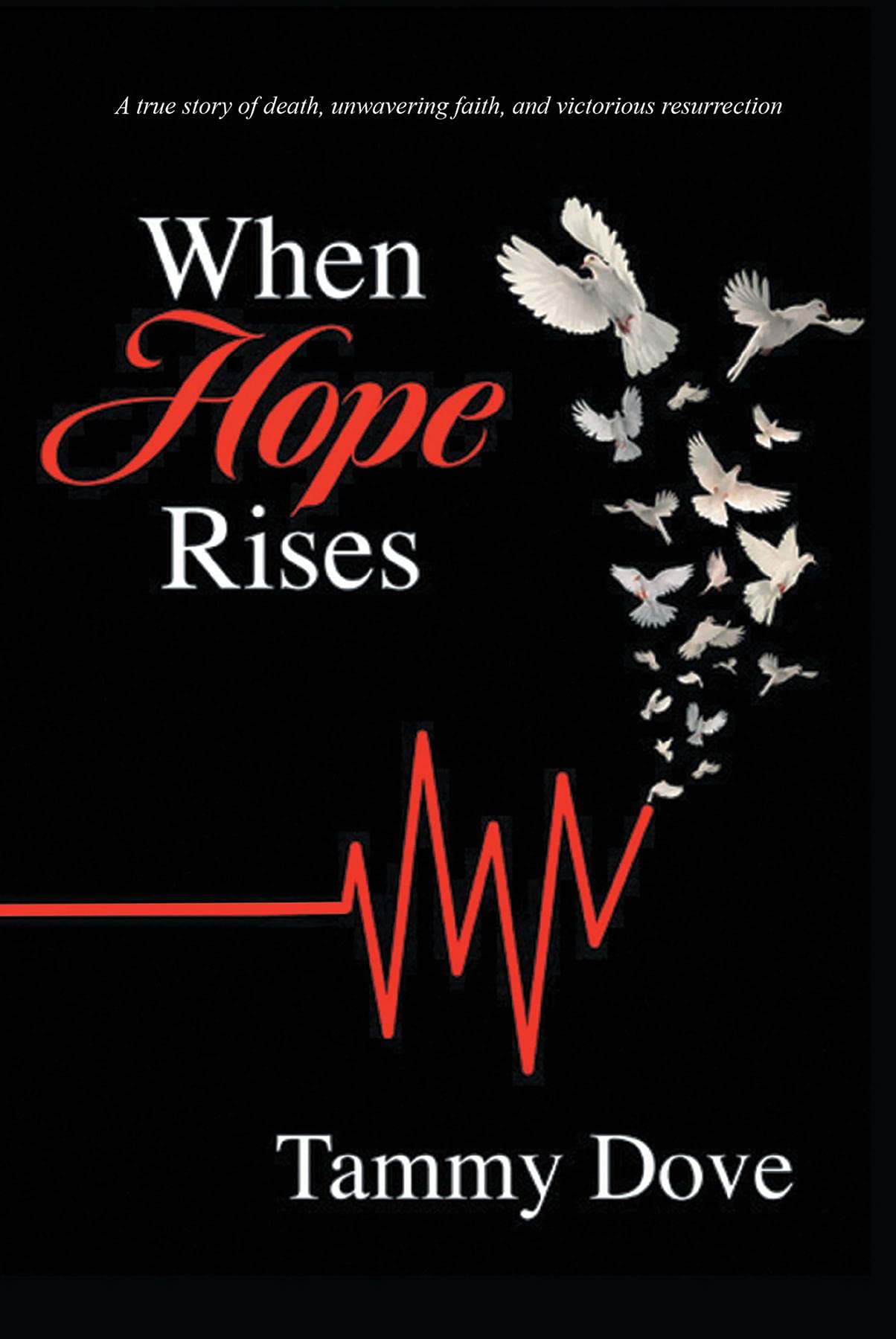 When Hope Rises: A true story of death, unwavering faith, and ...