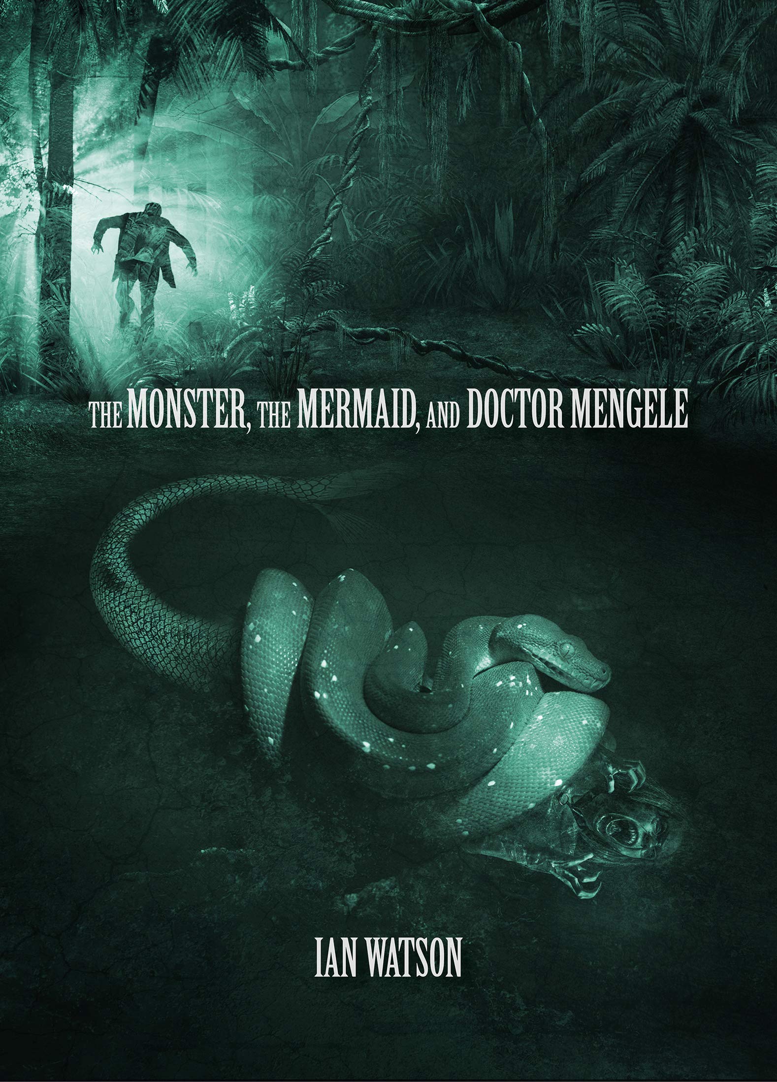 The Monster, The Mermaid, And Doctor Mengele by Ian Watson | Goodreads