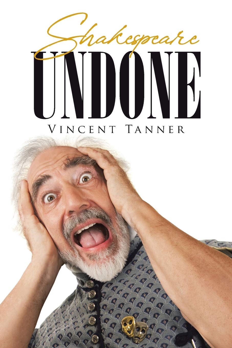 Shakespeare Undone by Vincent Tanner | Goodreads