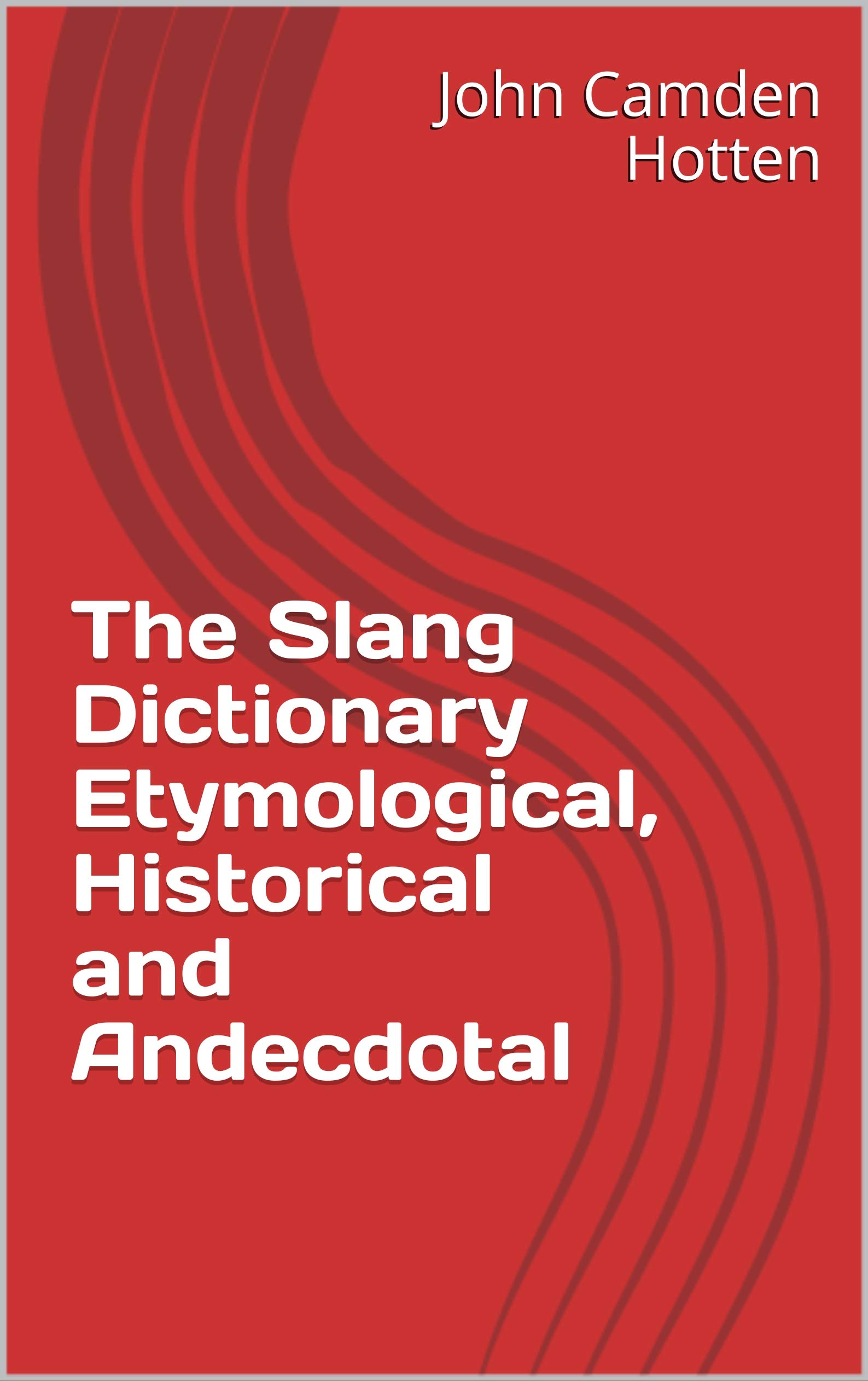 The Slang Dictionary Etymological Historical And Andecdotal By John