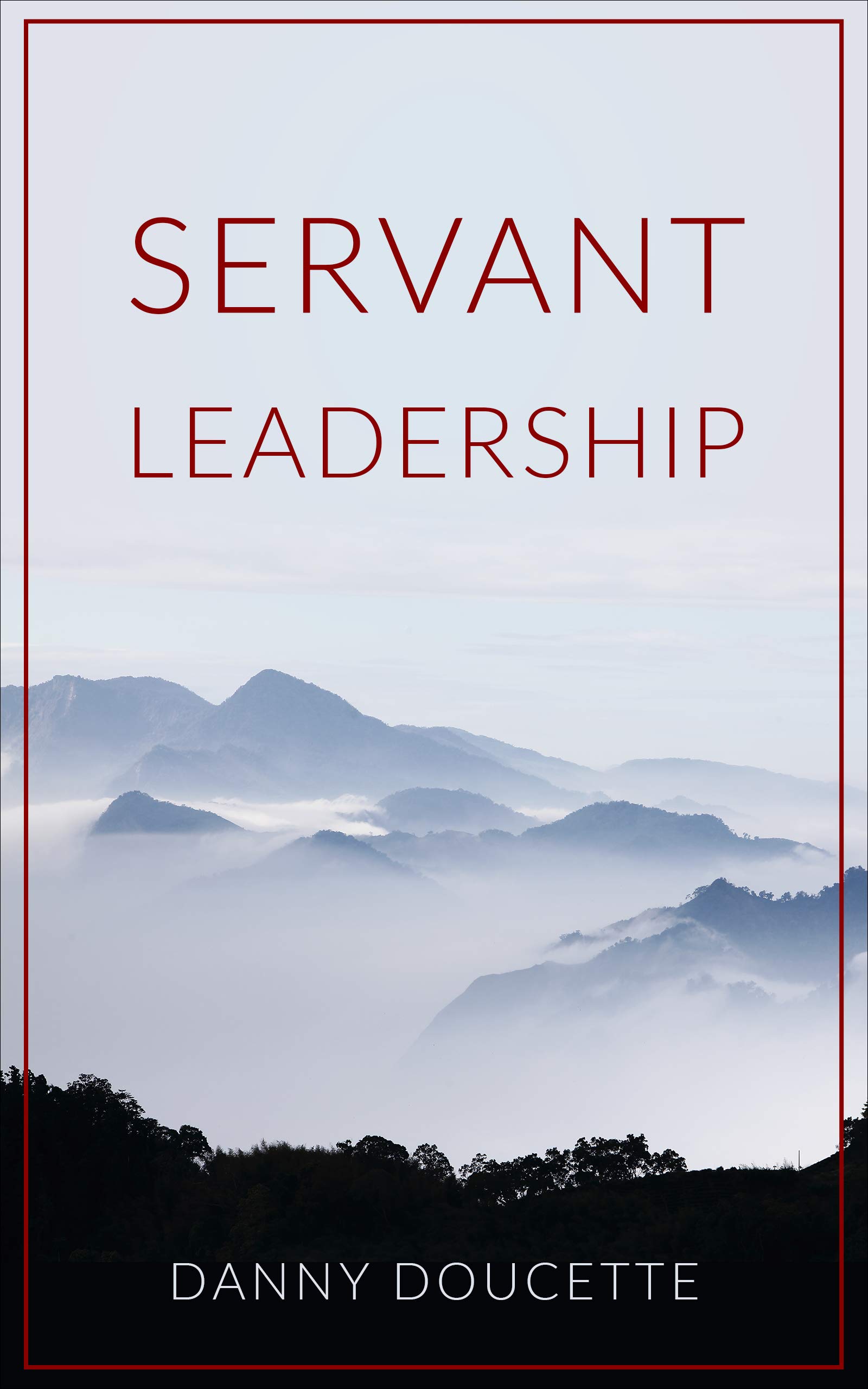 Servant Leadership by Danny Doucette | Goodreads