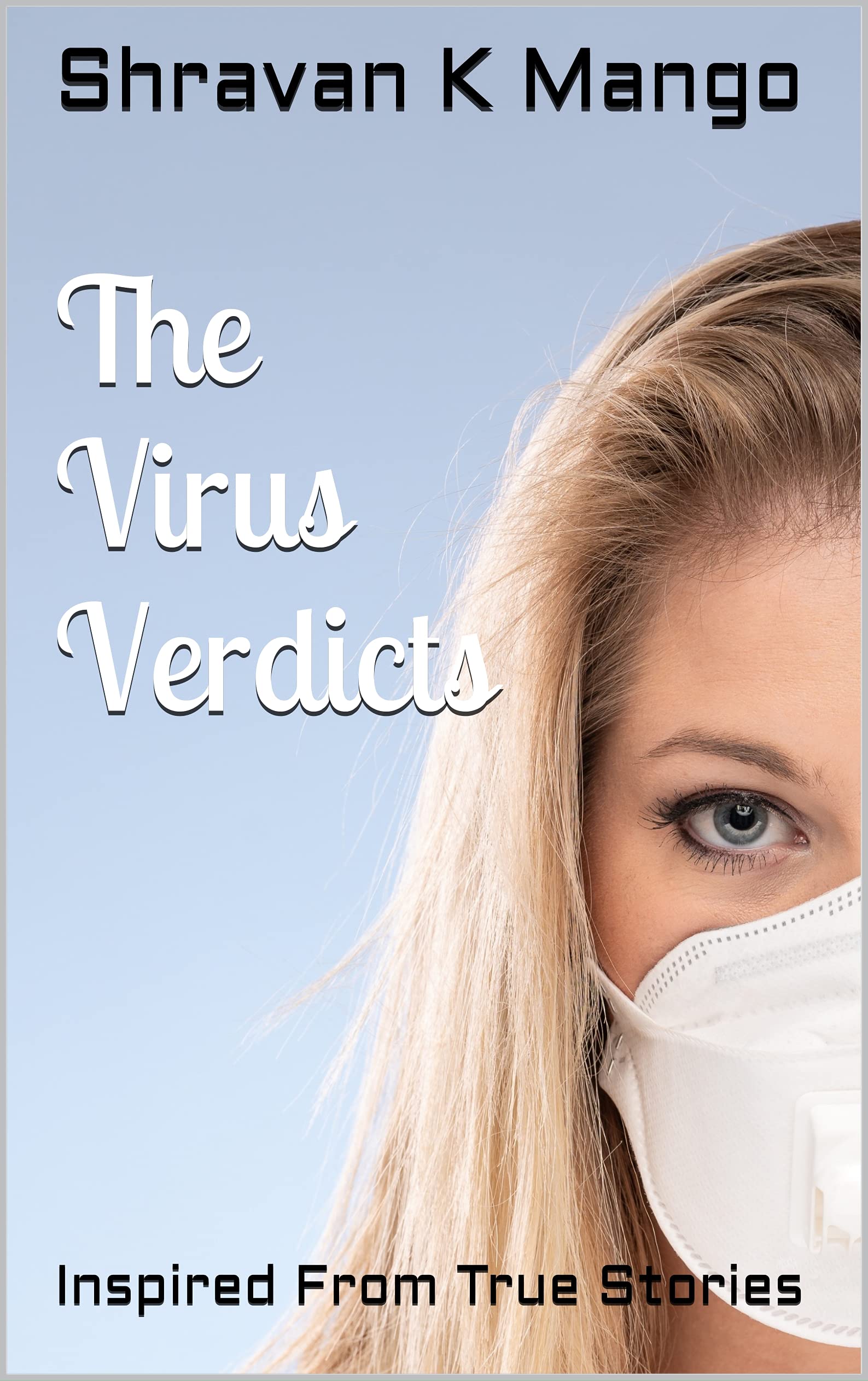 The Virus Verdicts: Inspired From True Stories by Shravan K Mango ...