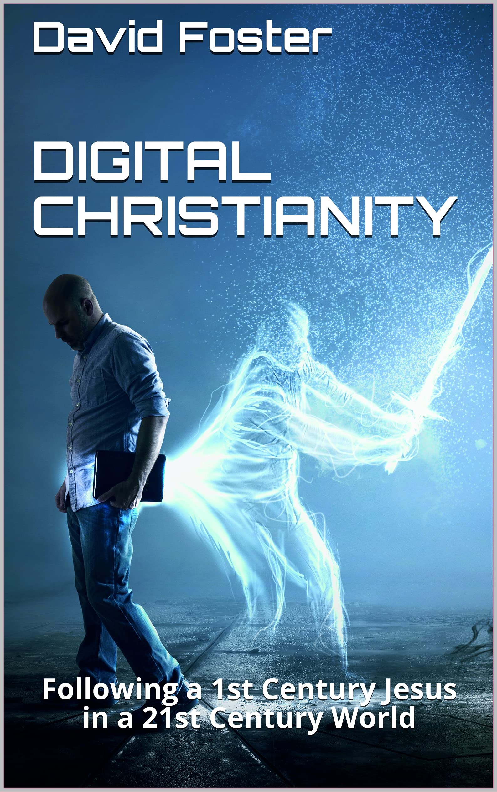 Digital Christianity: Following a 1st Century Jesus in a 21st Century ...