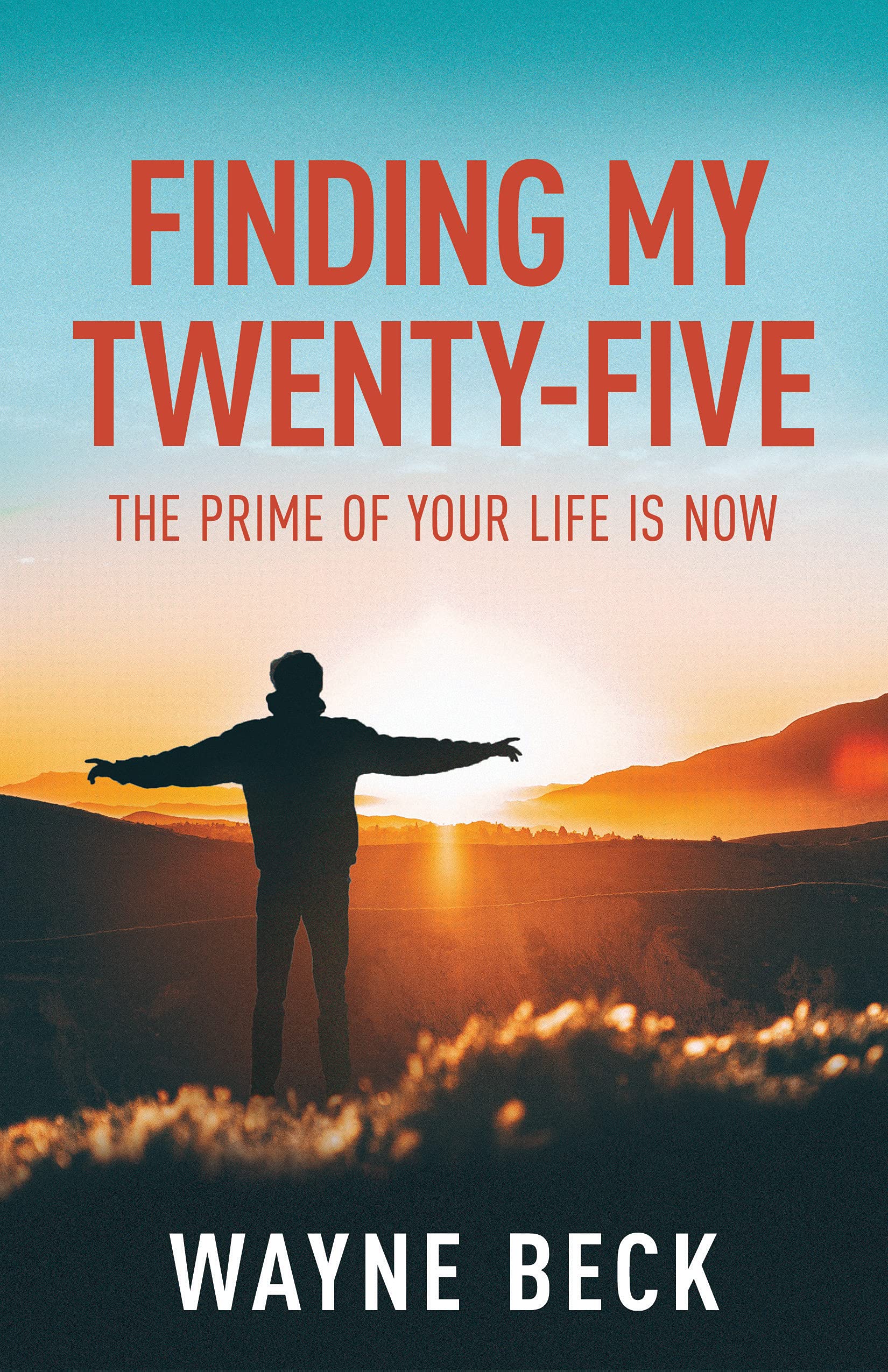 Finding My Twenty-Five: The Prime of Your Life Is Now by Wayne Beck ...