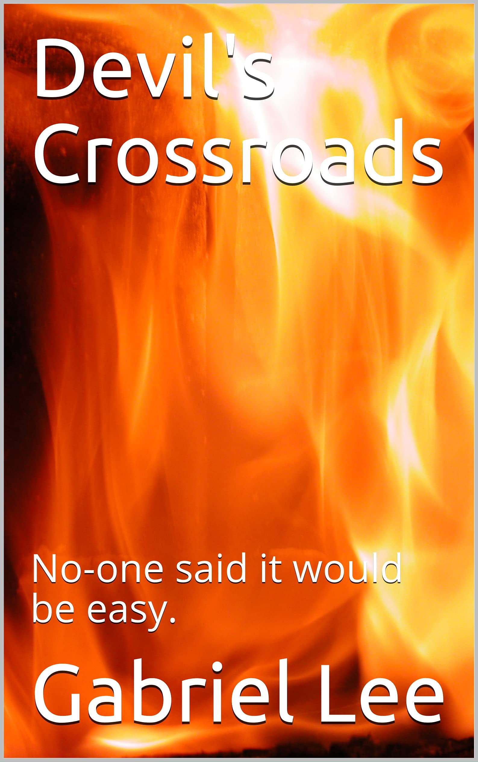 Devil's Crossroads: No-one said it would be easy. by Gabriel Lee ...