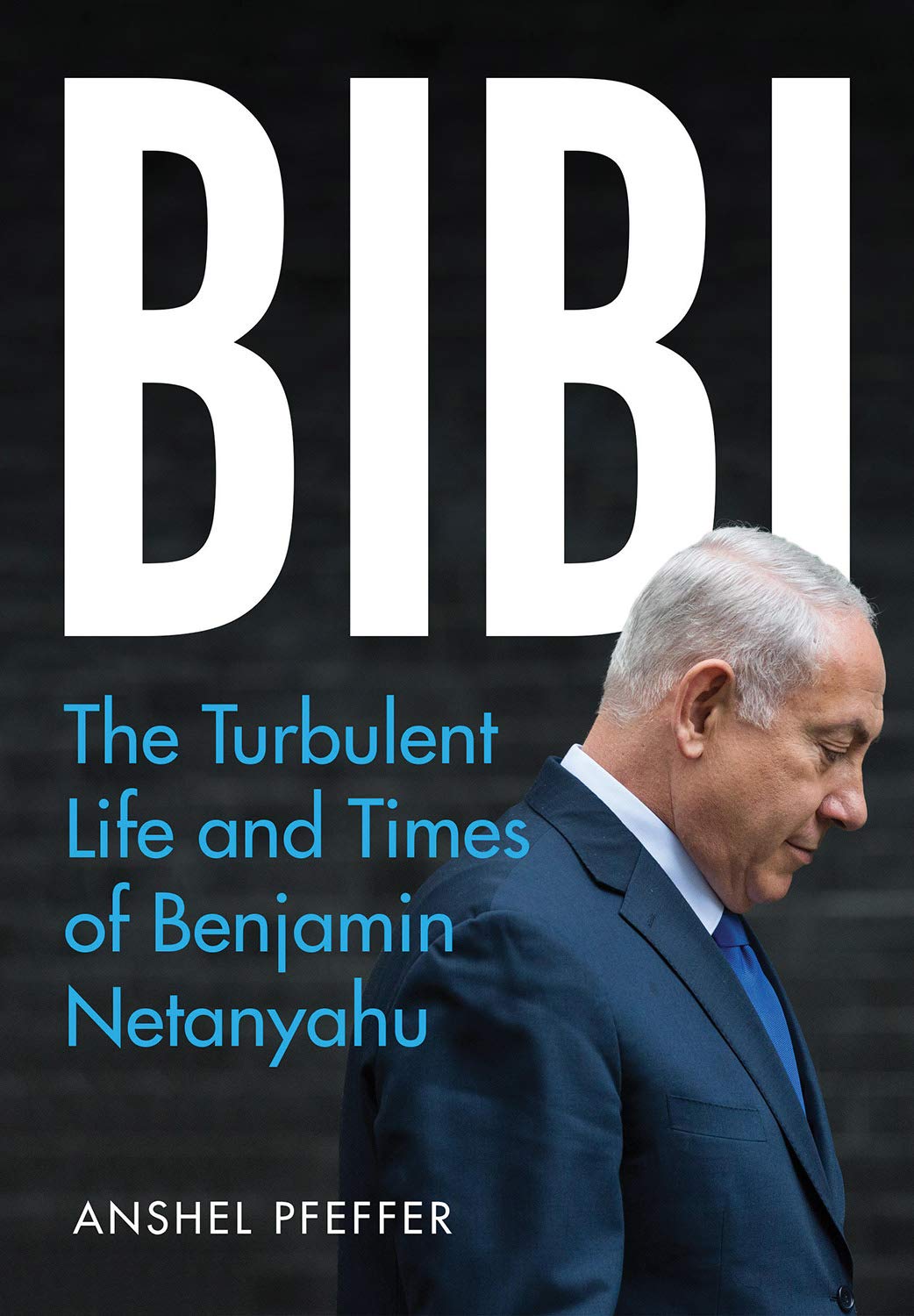 Bibi Life & Times Benjamin Netanyahu by Anshel Pfeffer | Goodreads