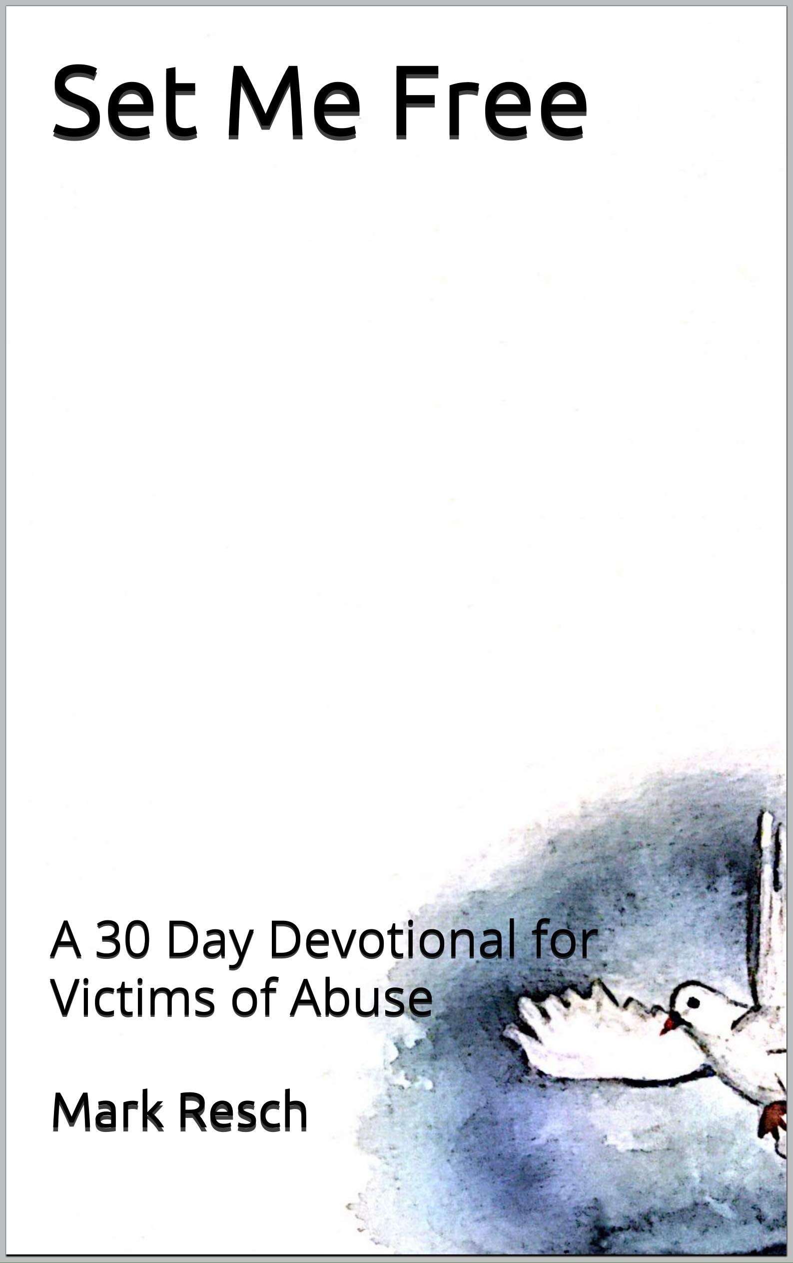 Set Me Free: A 30 Day Devotional for Victims of Abuse by Mark Resch ...
