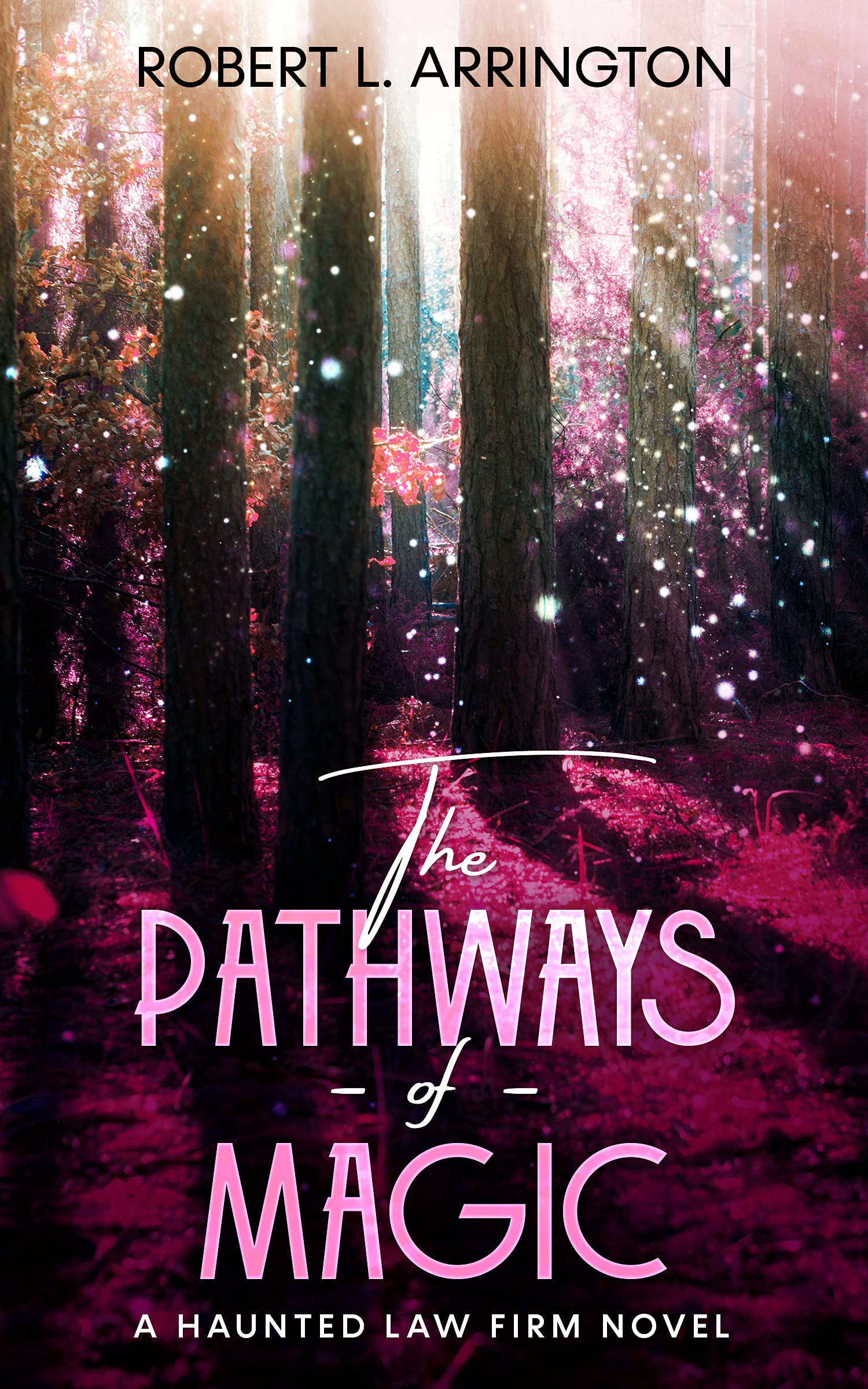 The Pathways of Magic: A Haunted Law Firm Novel by Robert Arrington ...