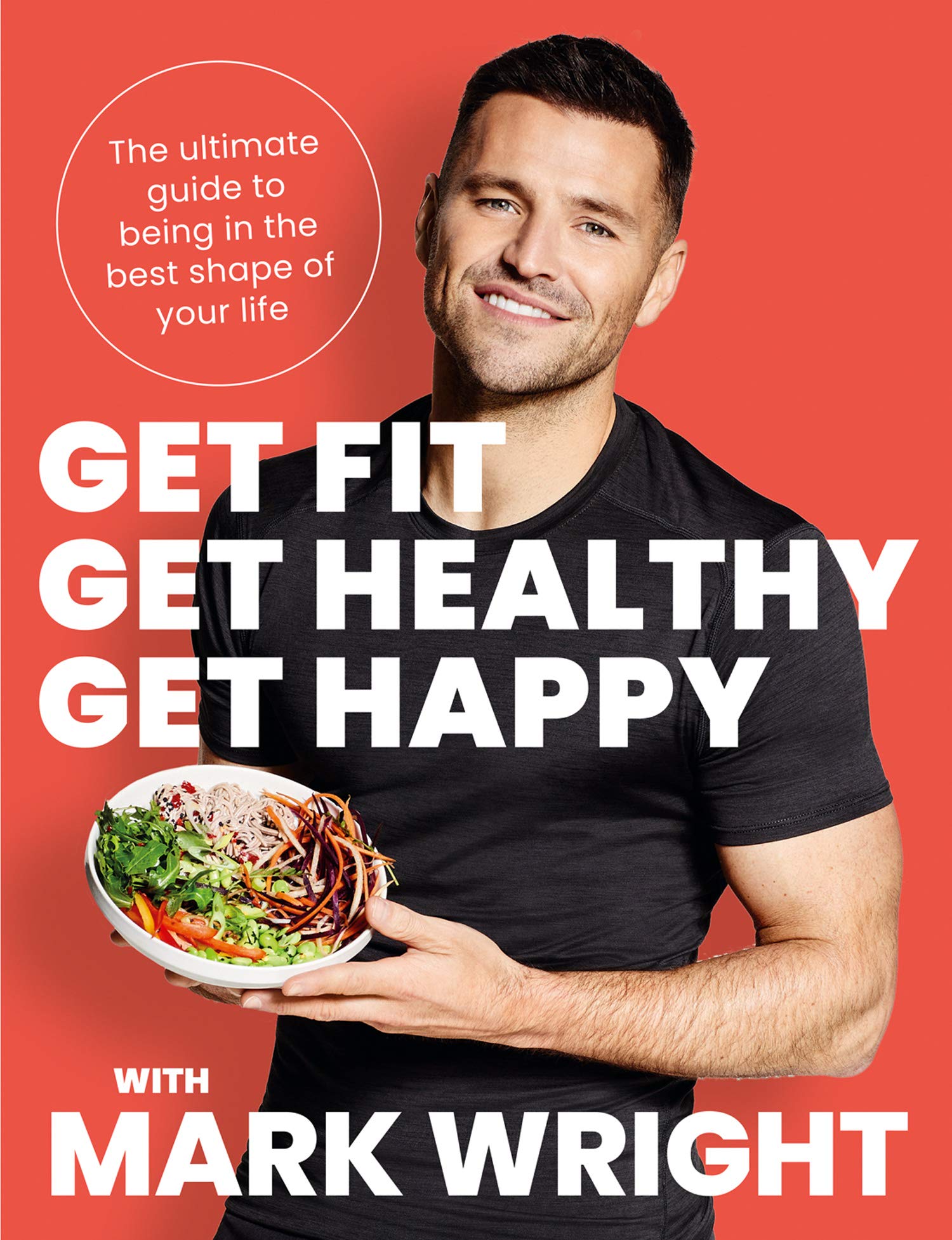 Get Fit, Get Healthy, Get Happy: The ultimate guide to being in the ...