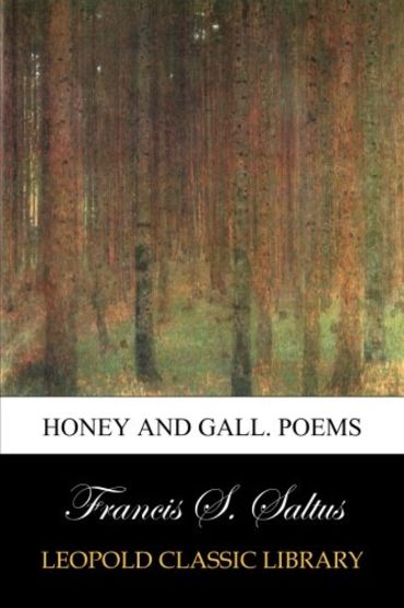 Honey and gall. Poems by Francis S. Saltus | Goodreads