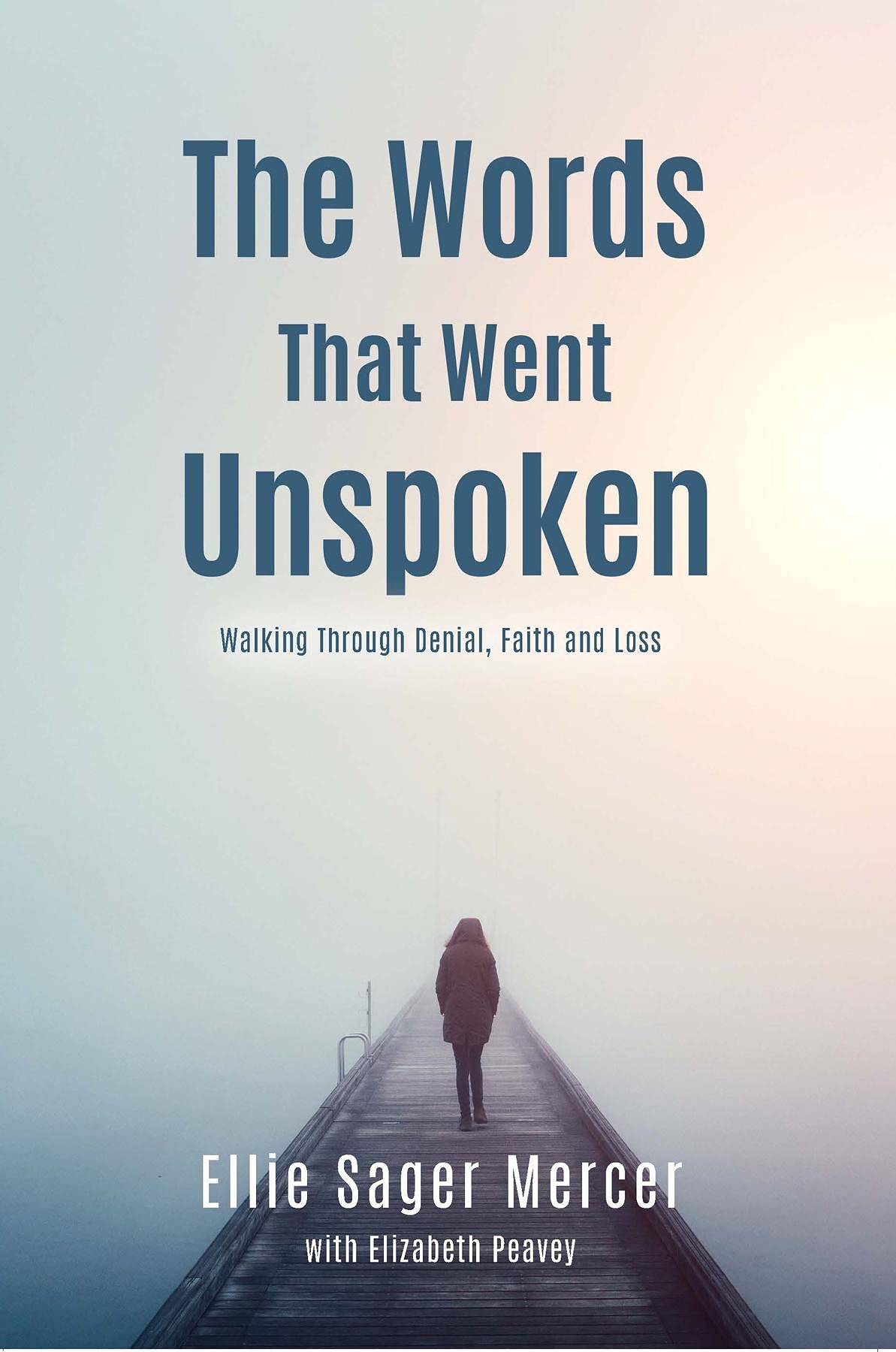 The Words That Went Unspoken: Walking Through Denial, Faith and Loss by ...