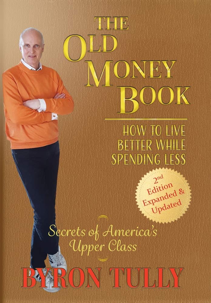 The Old Money Book: How to Live Better While Spending Less by Byron ...