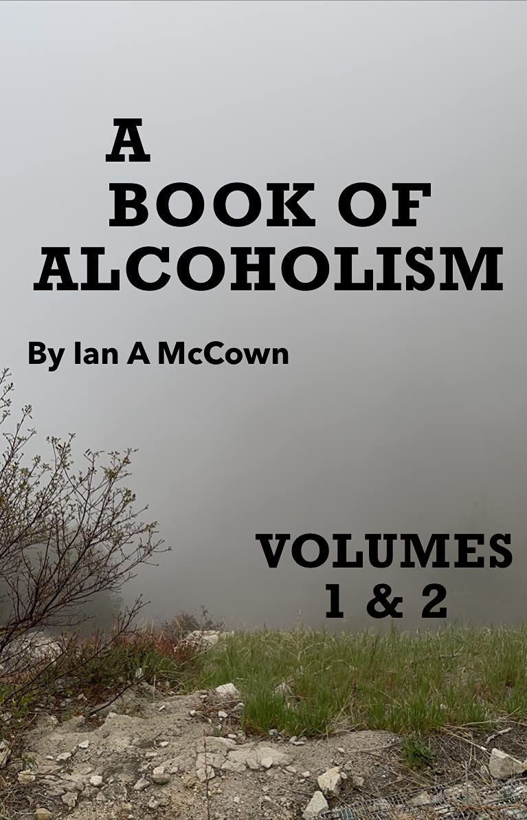 A Book Of Alcoholism: Volume 1 & 2 (Self Help 3) by Ian McCown | Goodreads