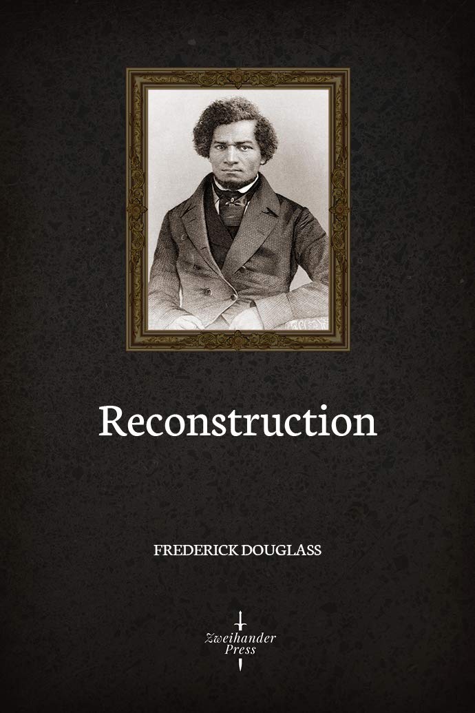 Reconstruction (Illustrated) by Frederick Douglass | Goodreads