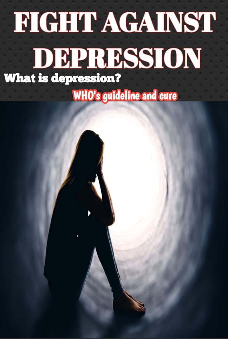 FIGHT AGAINST DEPRESSION : What's Depression? WHO's Guidelines & Cure ...