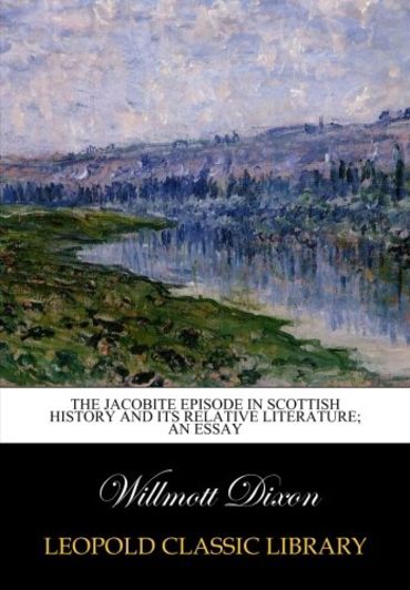 The Jacobite episode in Scottish history and its relative literature ...