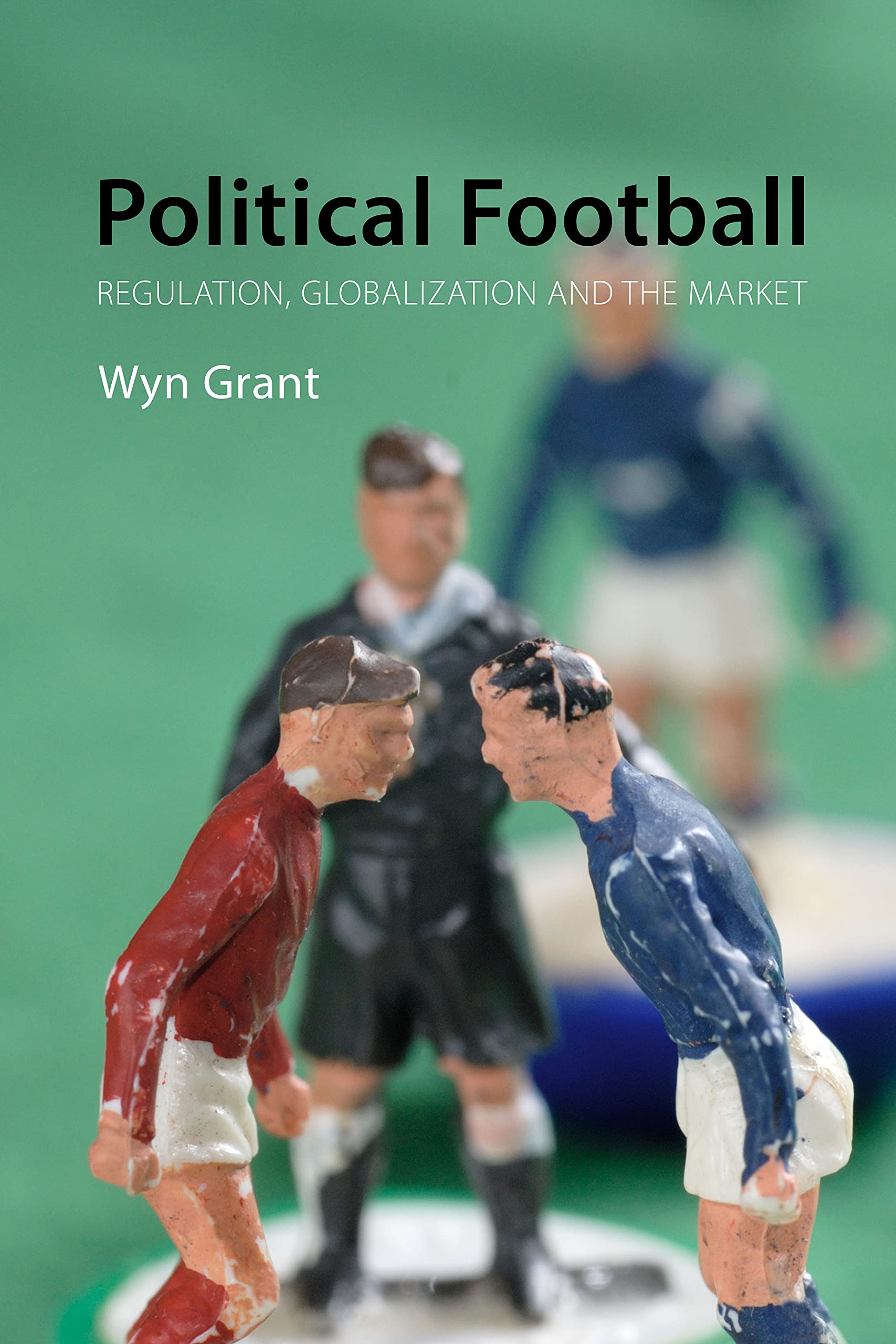 Political Football: Regulation, Globalization and the Market by Wyn ...