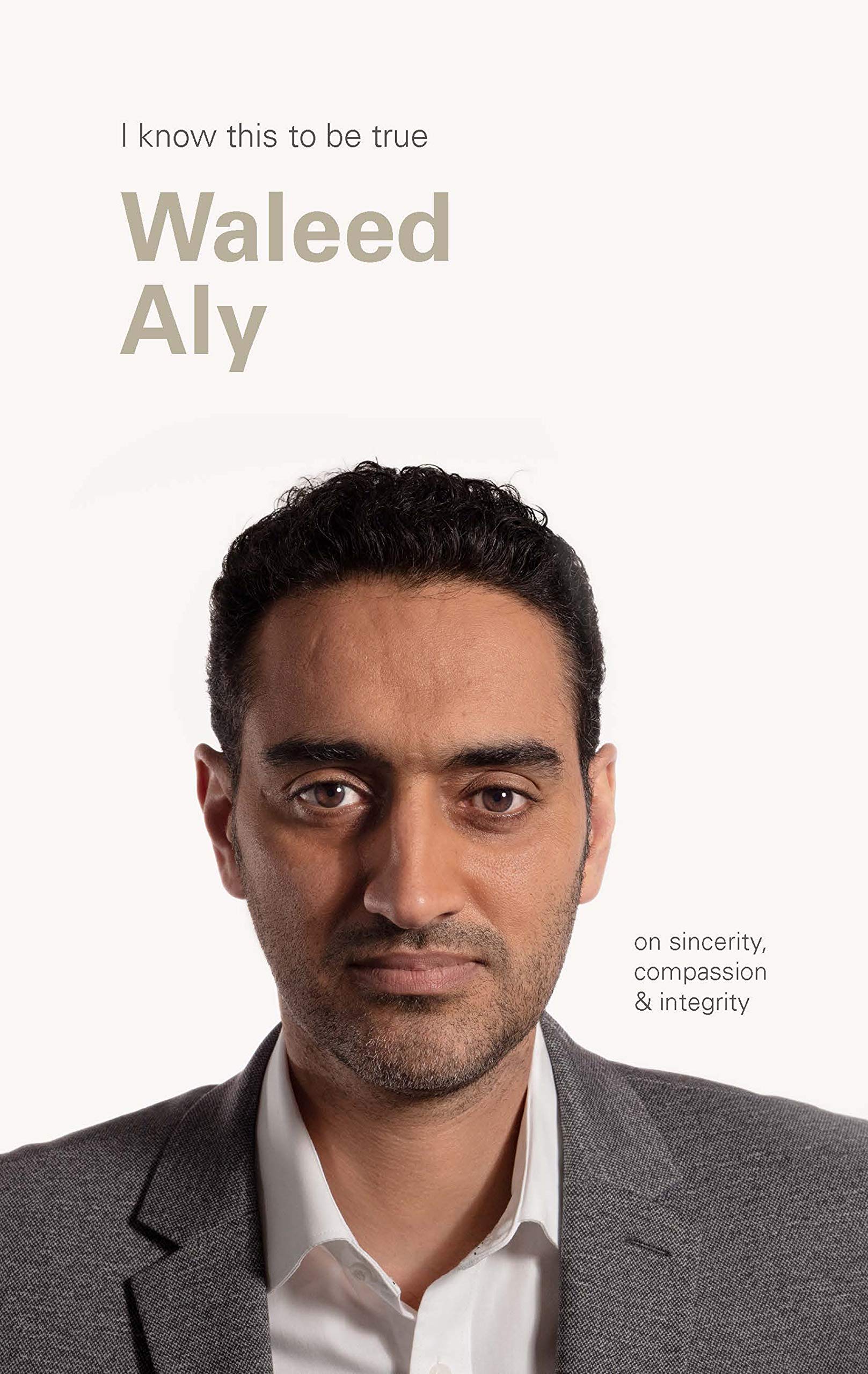 I Know This to Be True: Waleed Aly by Waleed Aly | Goodreads