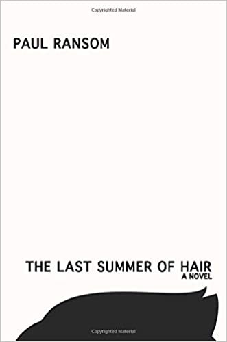 The Last Summer of Hair by Paul Ransom | Goodreads