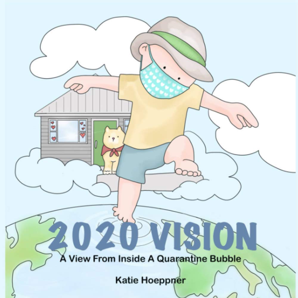 2020 Visions: A view from inside a COVID quarantine bubble by Katie ...