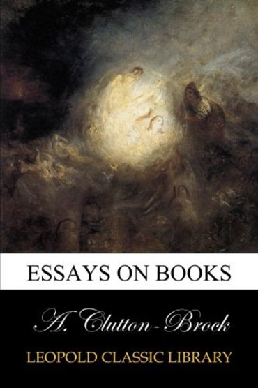 Essays on Books by Arthur Clutton-Brock | Goodreads