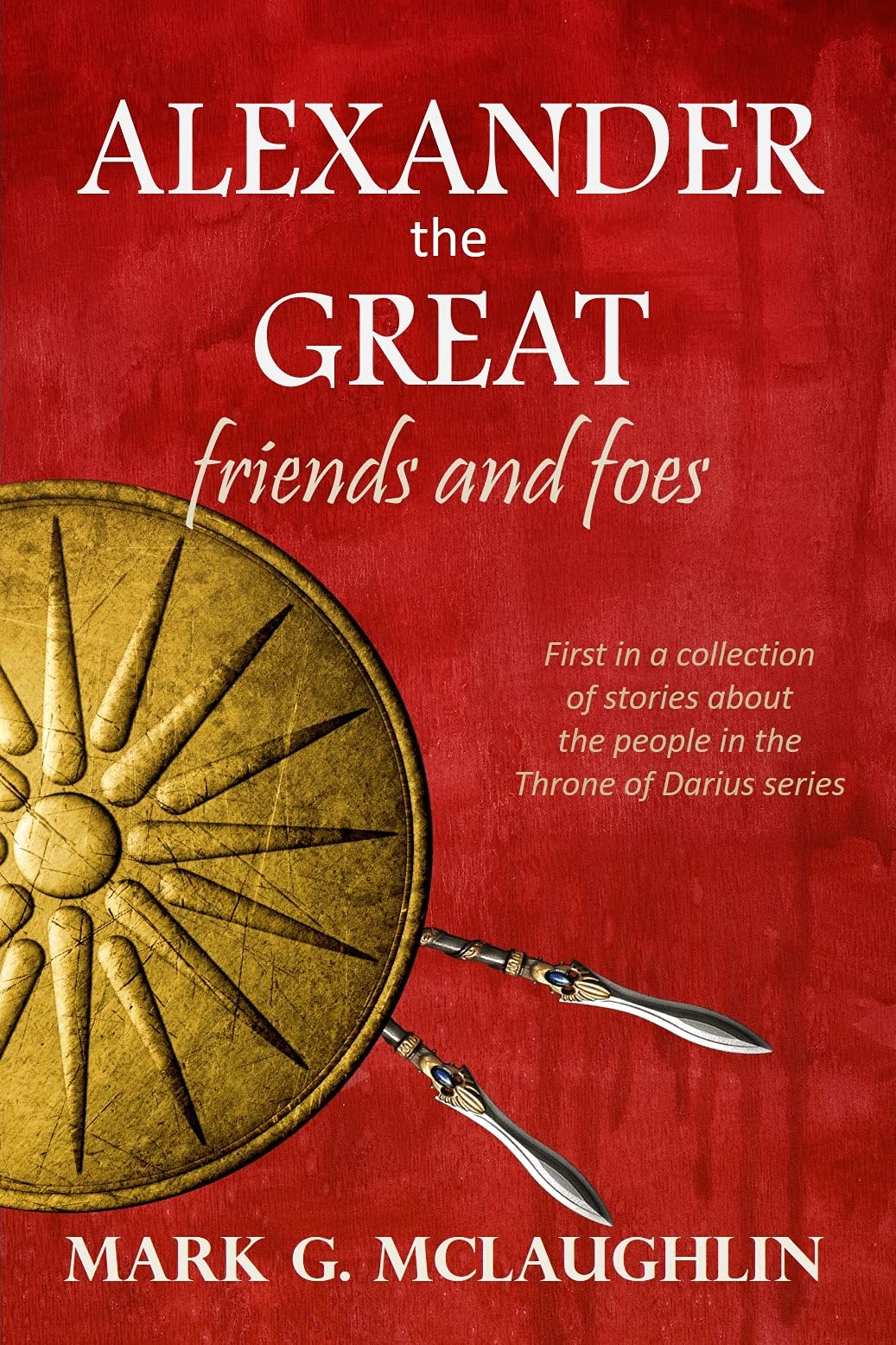 Alexander the Great: Friends and Foes by Mark G. McLaughlin | Goodreads