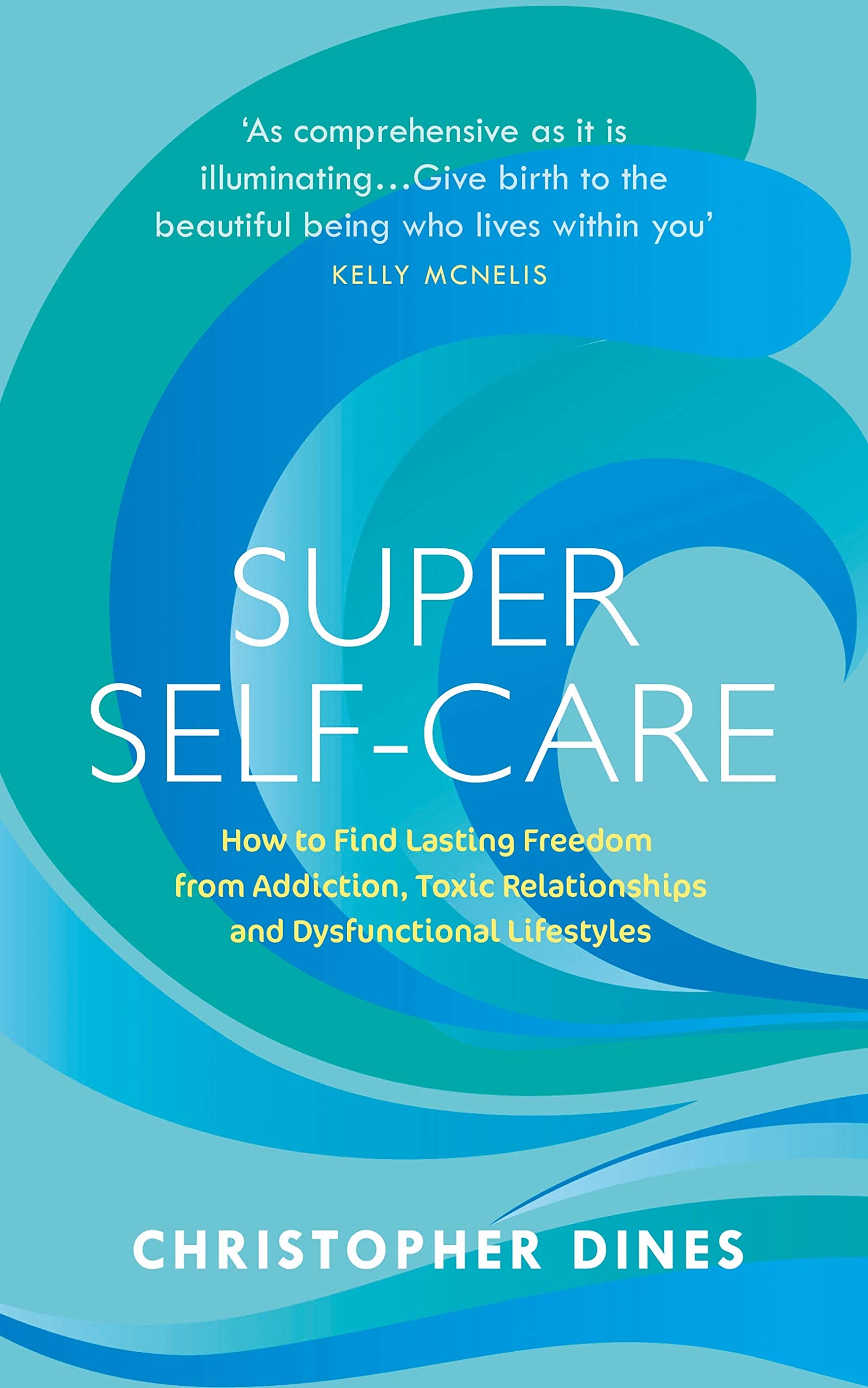 Super Self-Care: How to Find Lasting Freedom from Addiction, Toxic ...