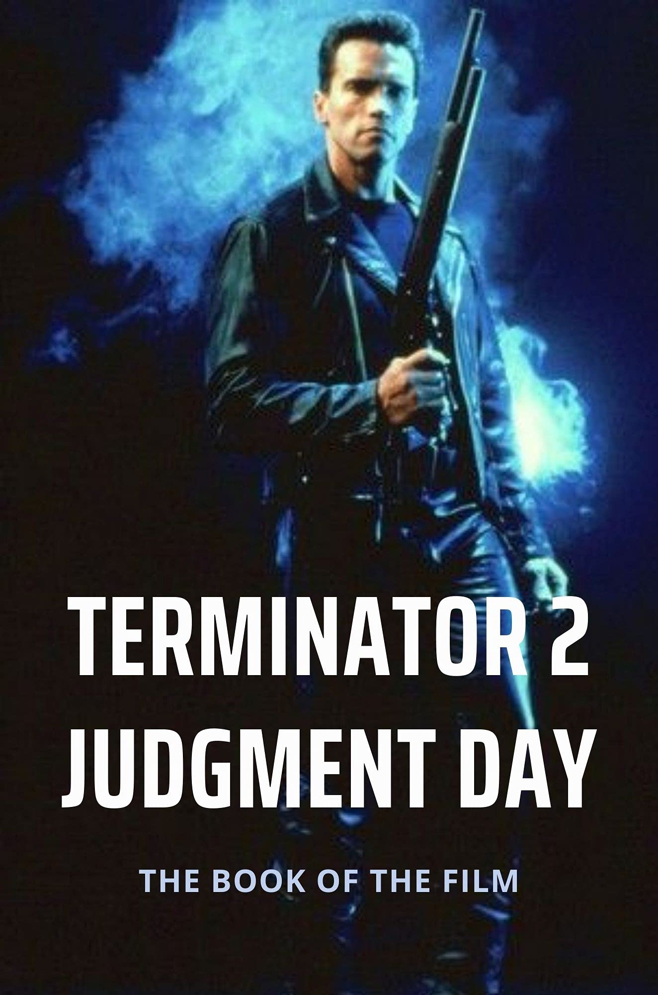Terminator 2 Judgment Day: The Book Of The Film: Terminator Adventures ...