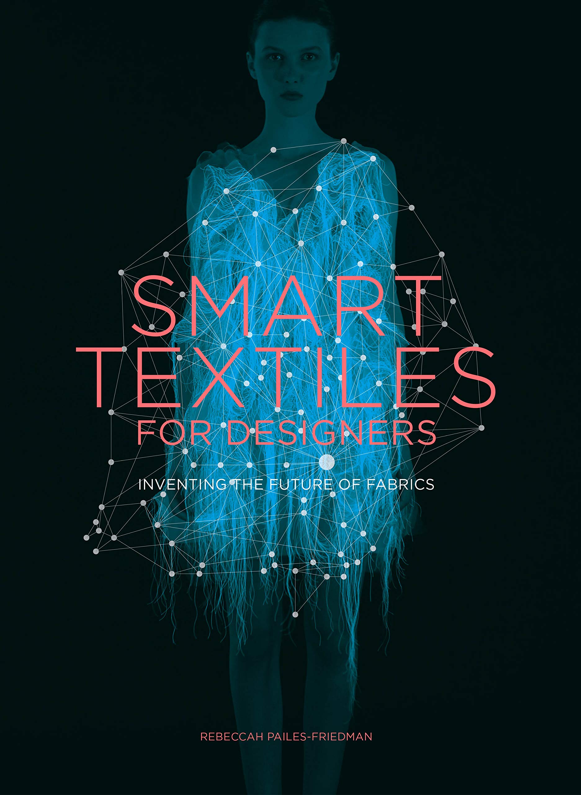 Smart Textiles for Designers: Inventing the Future of Fabric by ...