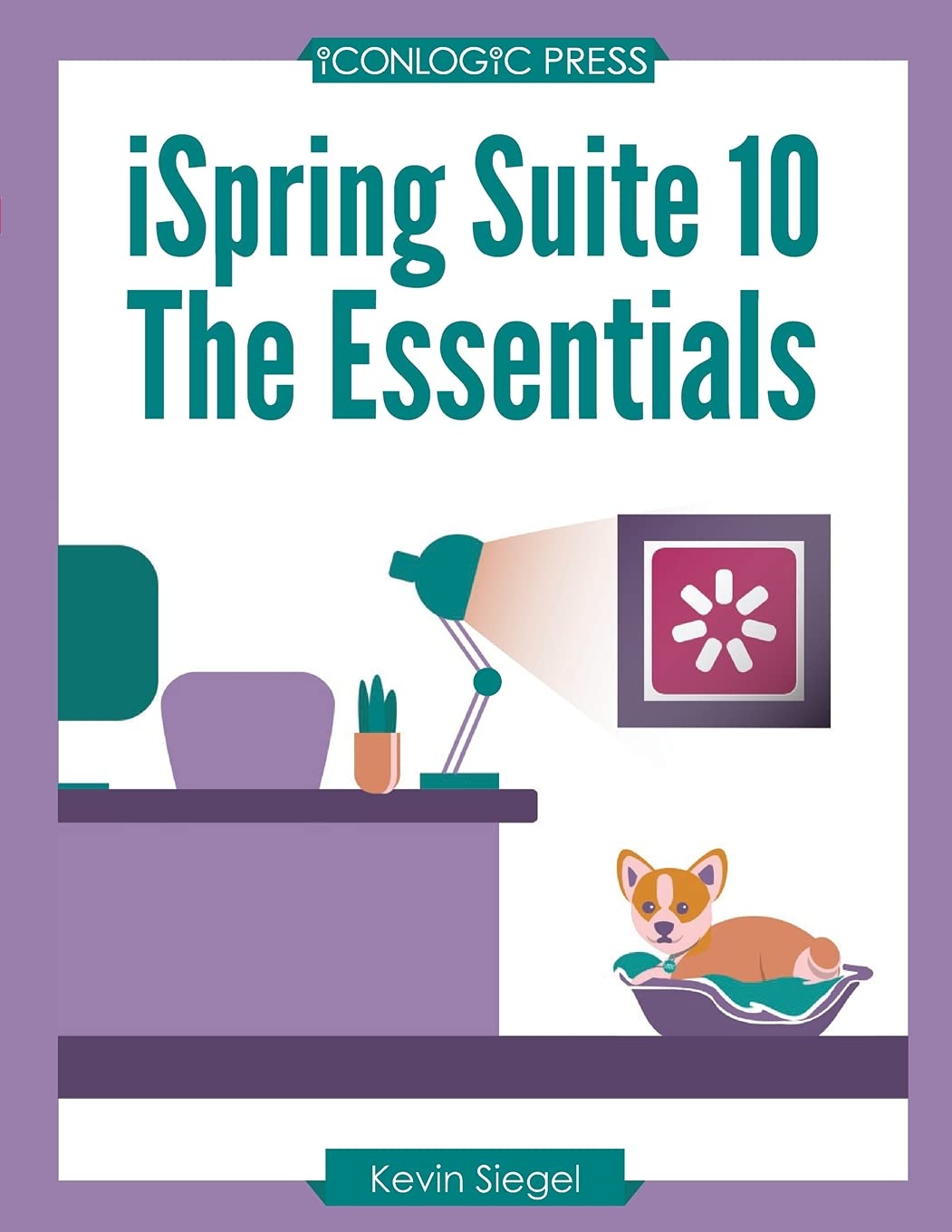 iSpring Suite 10: The Essentials by Kevin Siegel | Goodreads