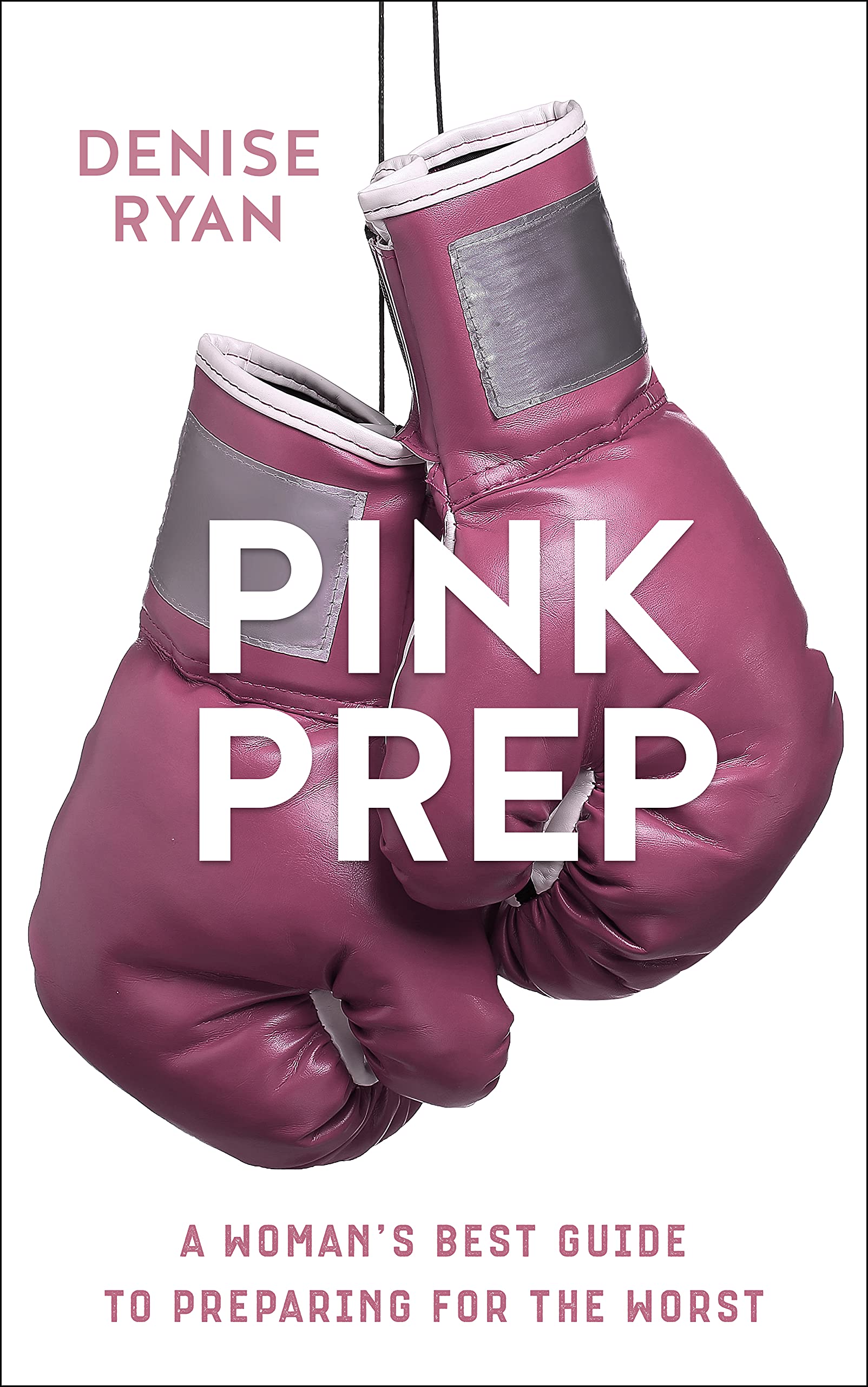 Pink Prep: A Woman's Best Guide to Preparing for the Worst by Denise ...