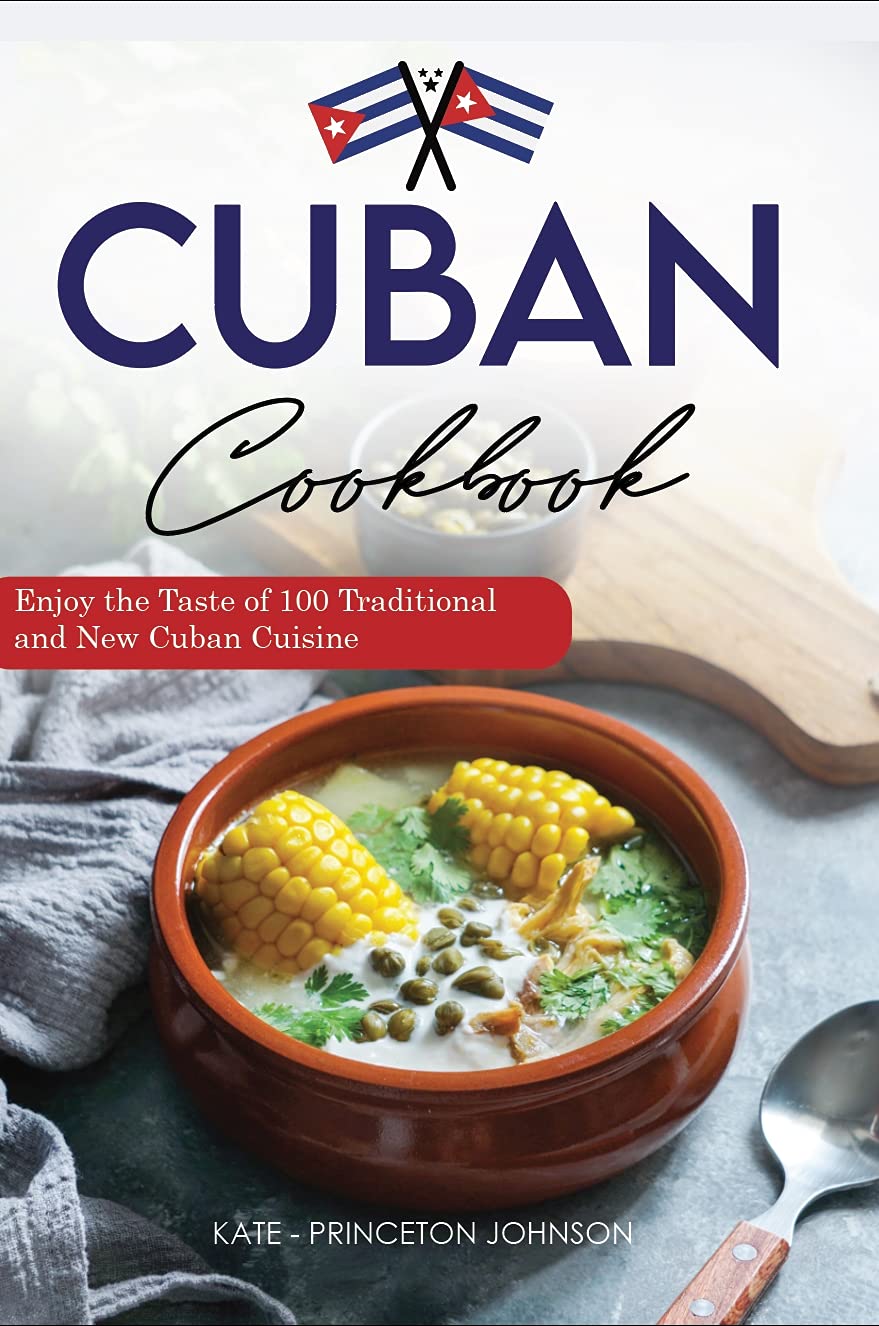 Cuban Cookbook: Enjoy the Taste of 100 Traditional and New Cuban ...