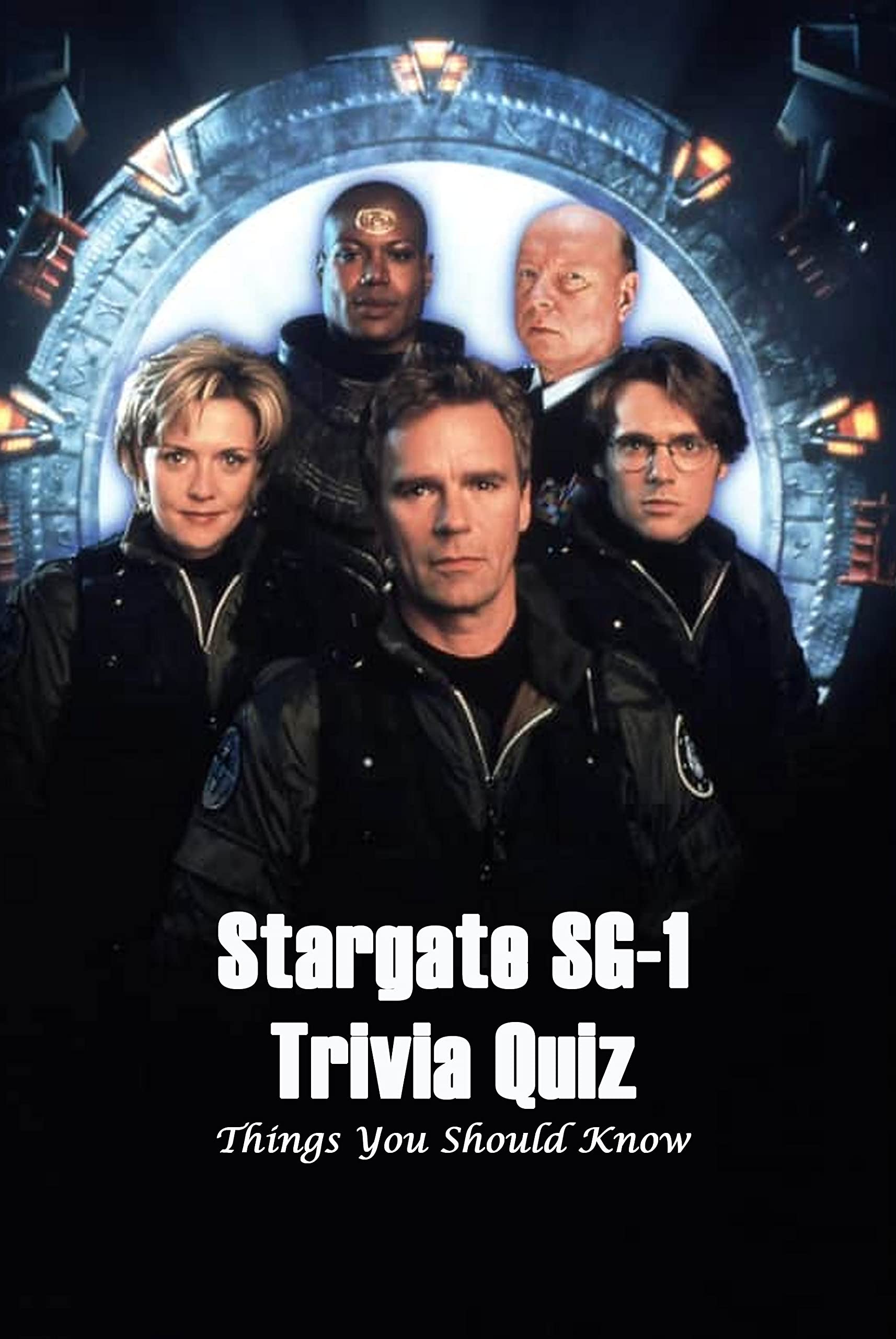 Stargate SG-1 Trivia Quiz: Things You Should Know: Stargate SG-1 Quiz ...