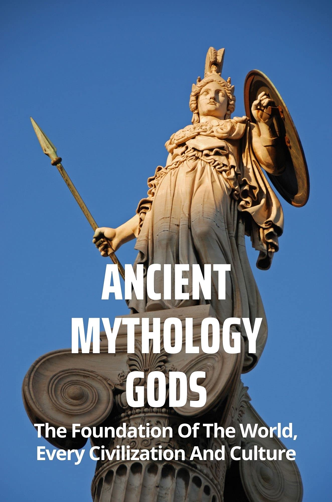 Ancient Mythology Gods: The Foundation Of The World, Every Civilization ...