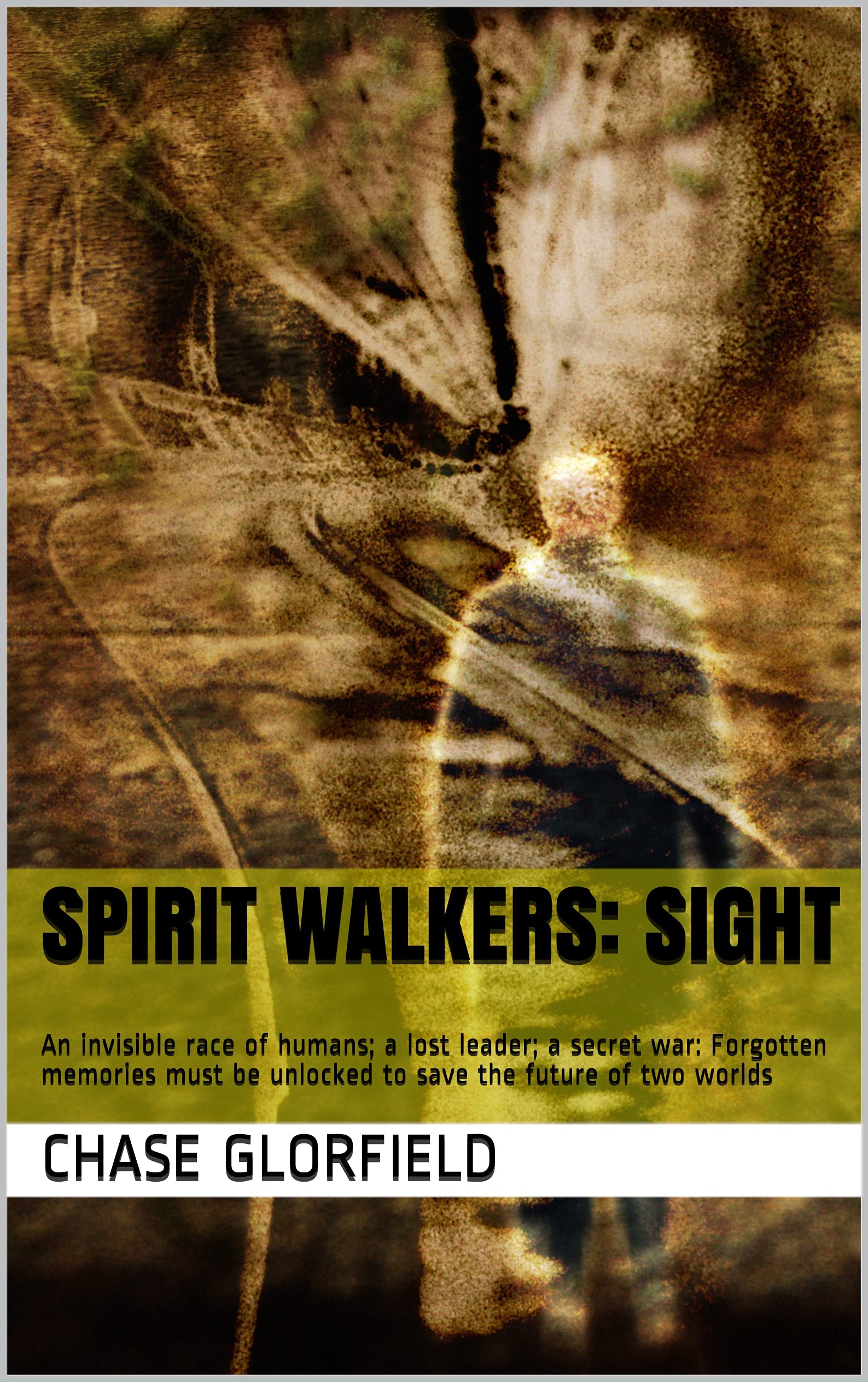 Spirit Walkers: Sight: An invisible race of humans; a lost leader; a ...
