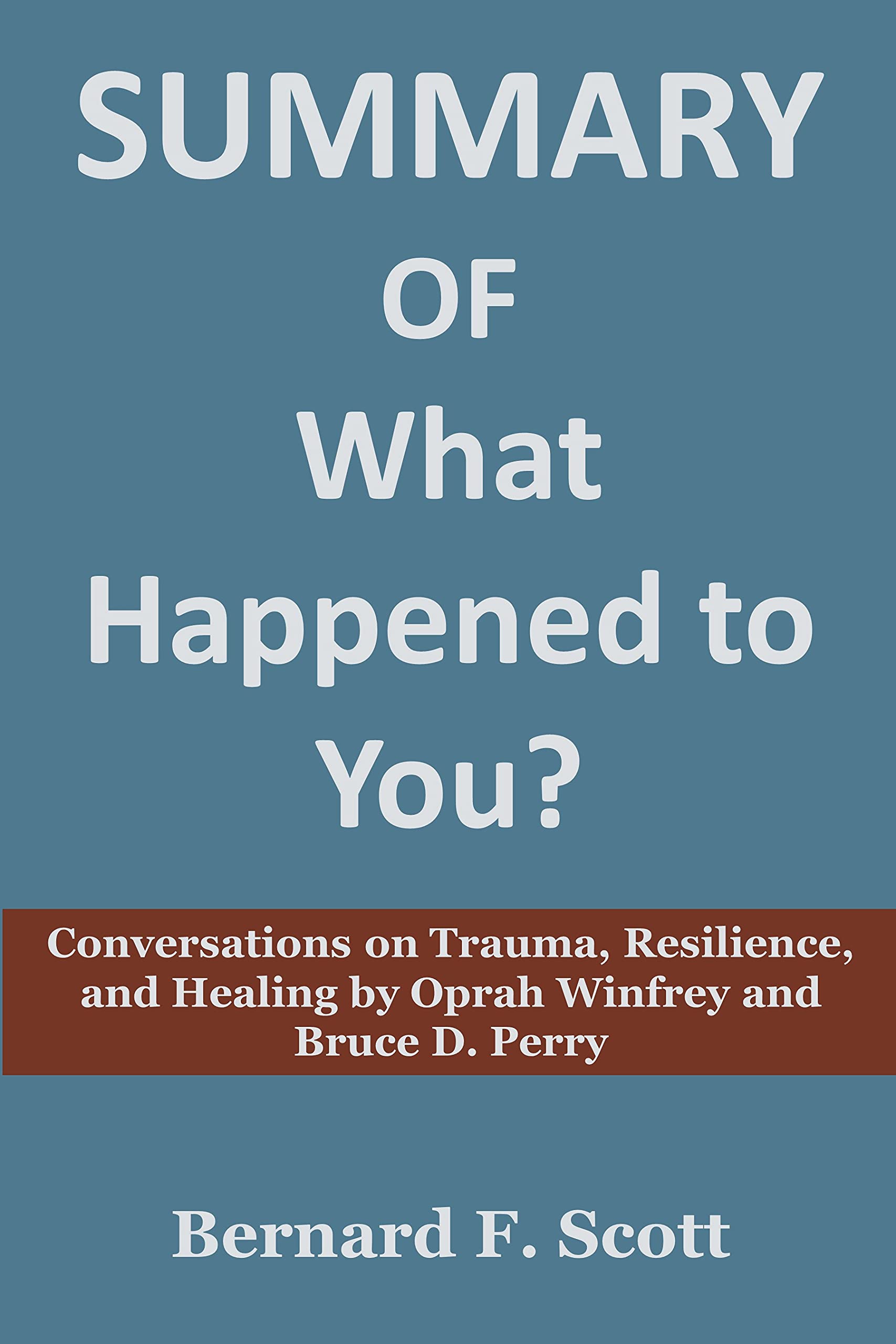 Summary of What Happened to You?: Conversations on Trauma, Resilience ...