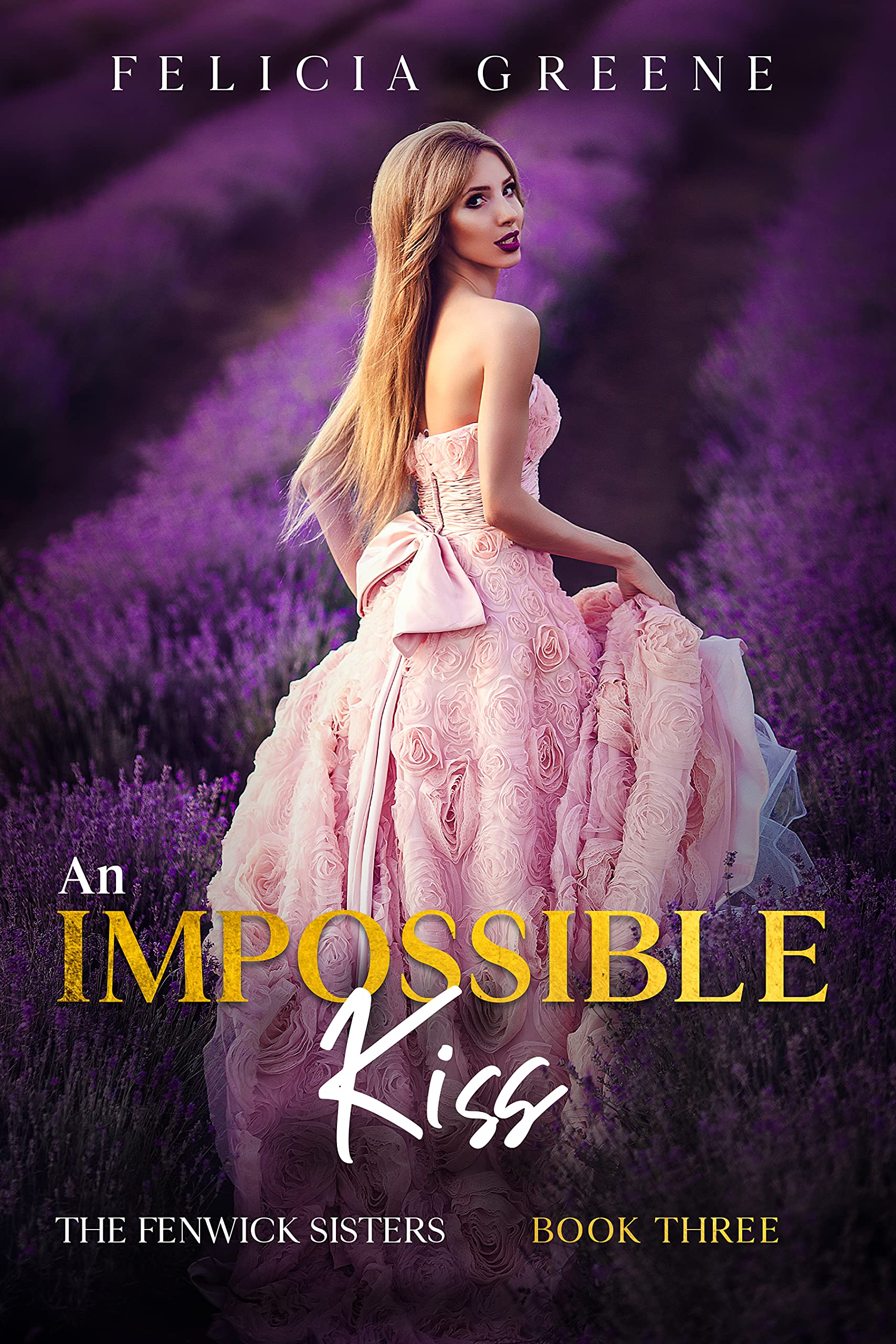 An Impossible Kiss (The Fenwick Sisters, #3) by Felicia Greene | Goodreads