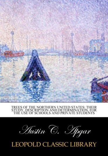 Trees of the northern United States: their study, description and ...