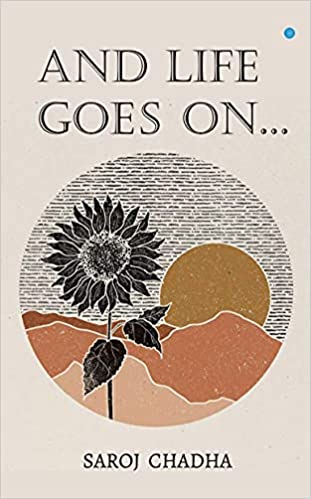 And Life Goes On by Saroj B Chadha | Goodreads