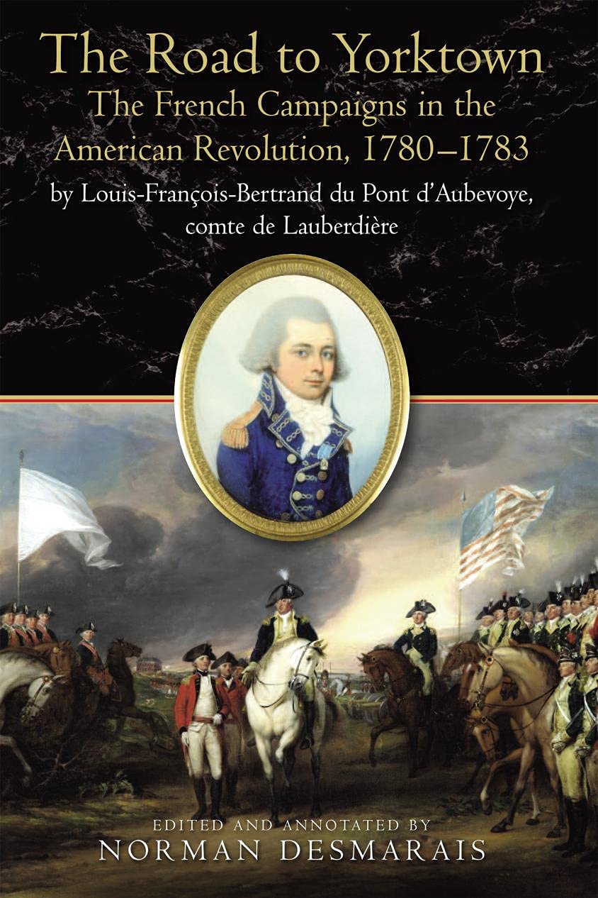 The Road to Yorktown: The French Campaigns in the American Revolution, 1780–1783 by Norman ...