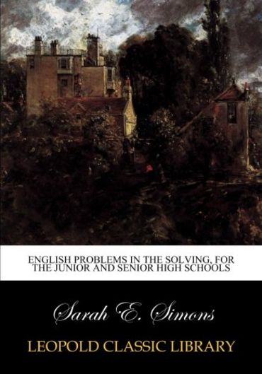 English problems in the solving, for the junior and senior high schools ...