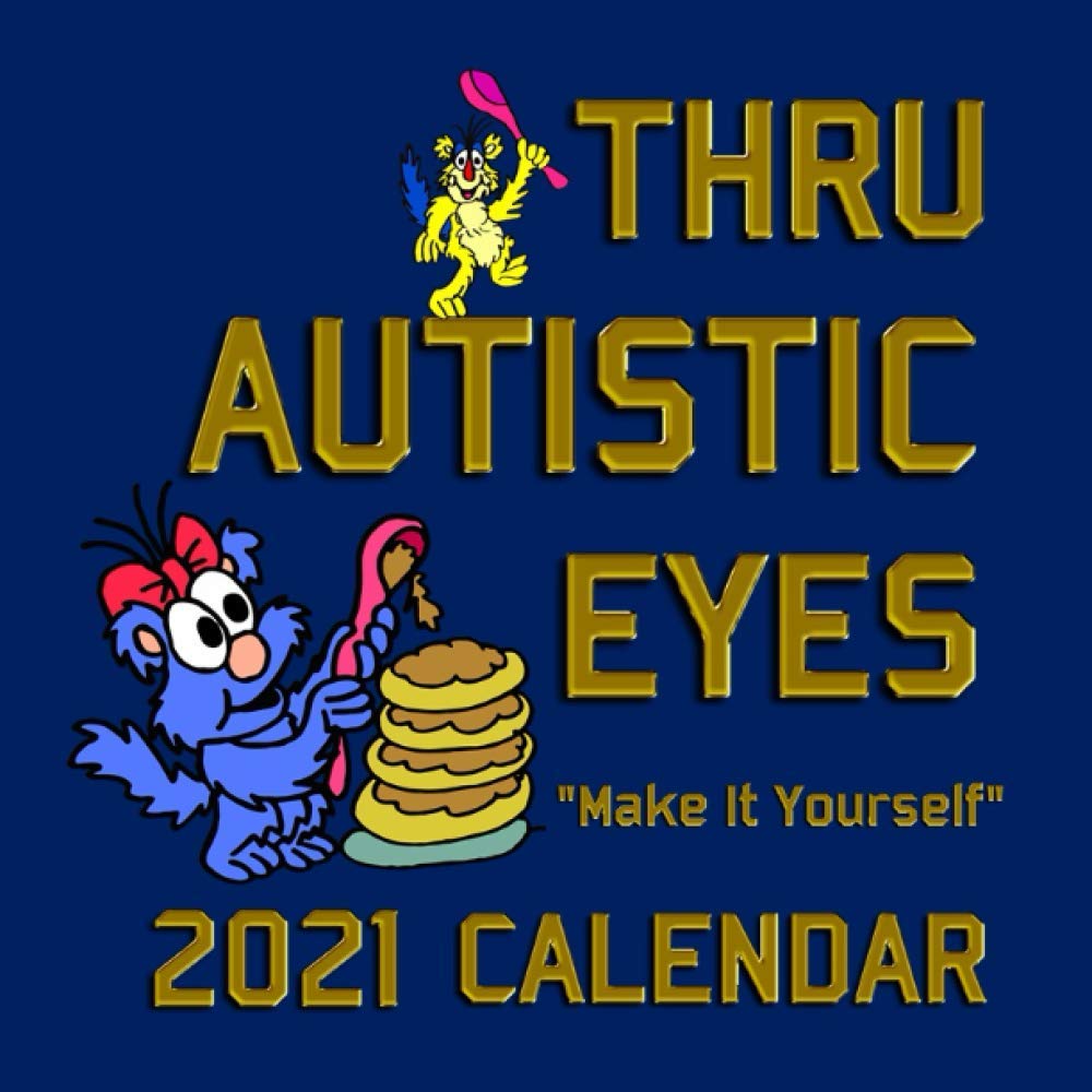 Thru Autistic Eyes "Make It Yourself" 2021 Calendar: For Special Needs ...